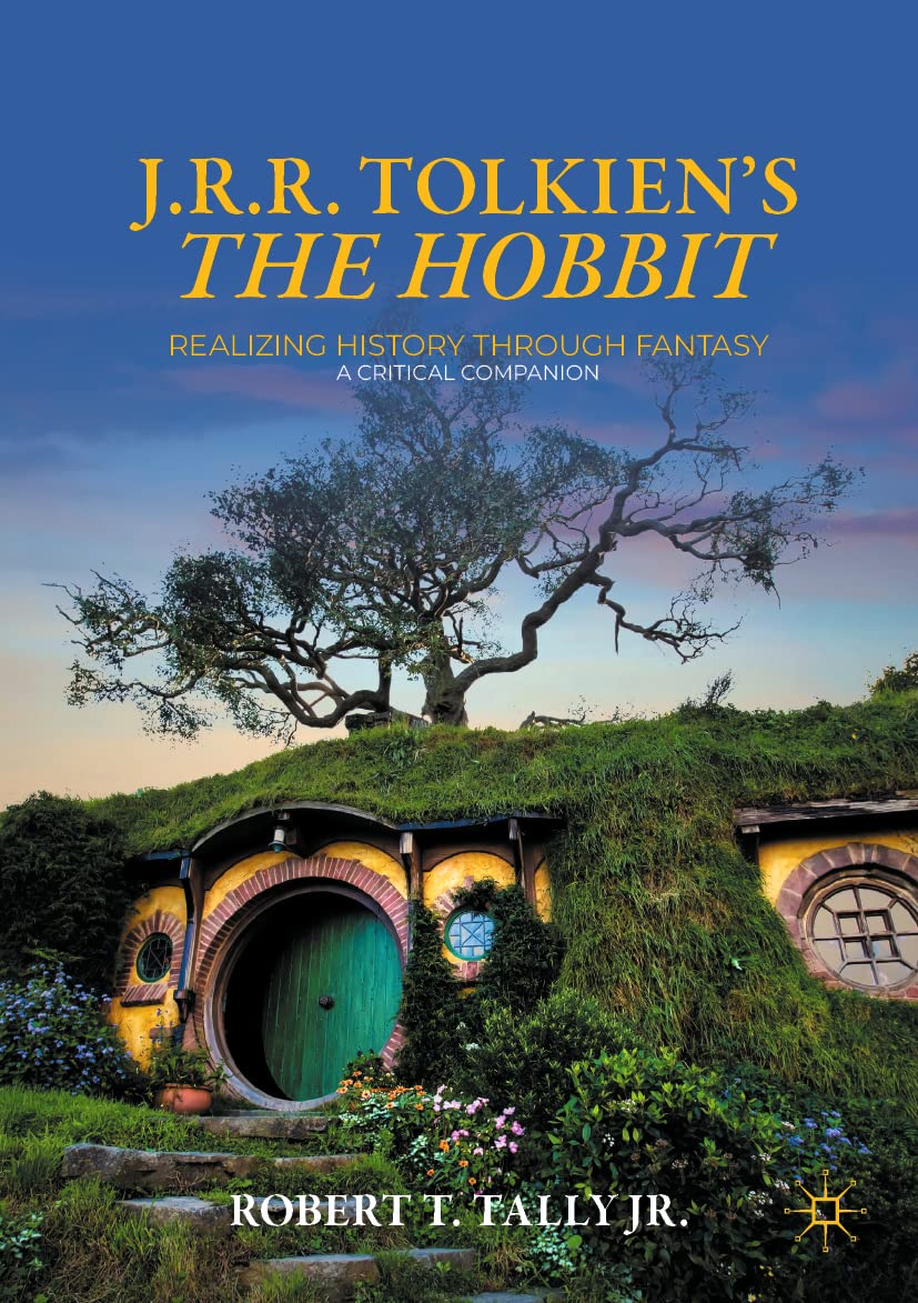 J. R. R. Tolkien's "The Hobbit": Realizing History Through Fantasy: A ...