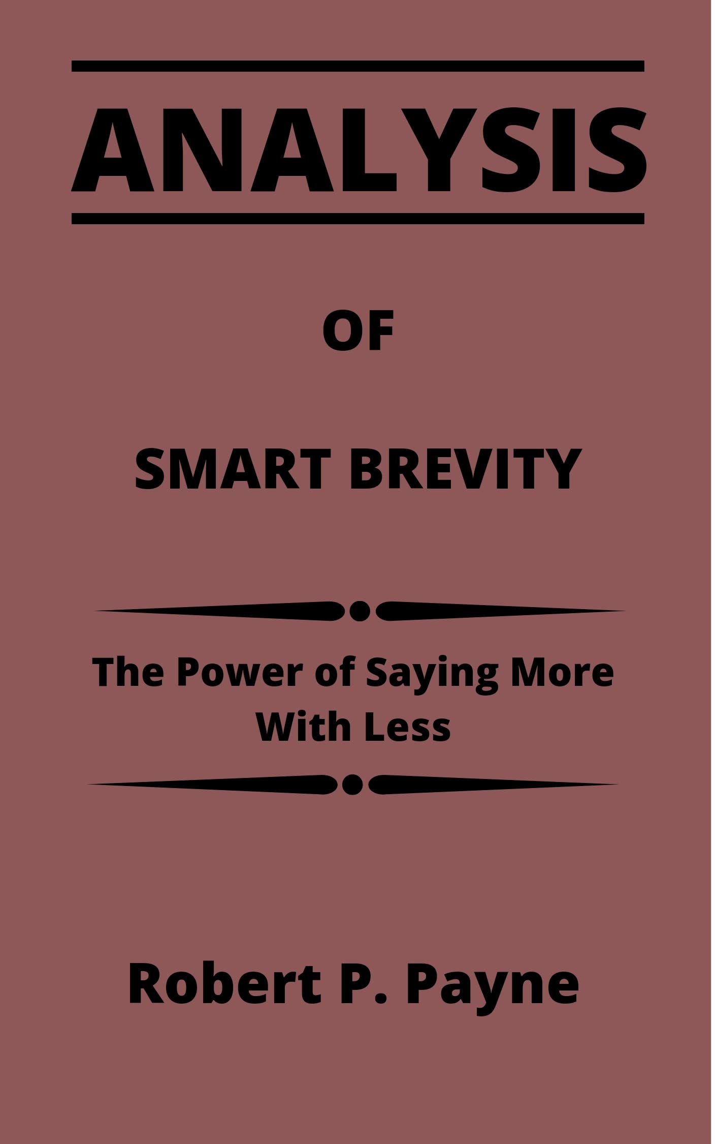 Analysis of Smart Brevity: The Power of Saying More With Less. By Jim ...