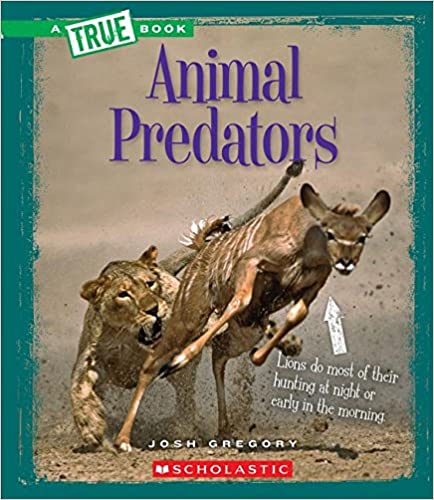 Animal Predators (True Books: Amazing Animals) by Josh Gregory | Goodreads