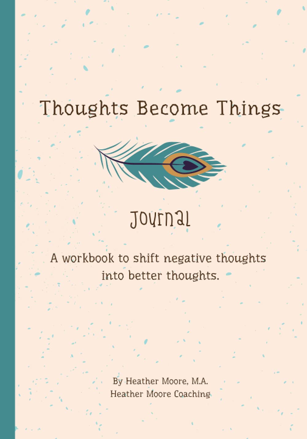 Thought Become Things Journal: A workbook to shift negative thoughts ...