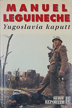 Yugoslavia Kaputt (Spanish Edition) by Manuel Leguineche | Goodreads