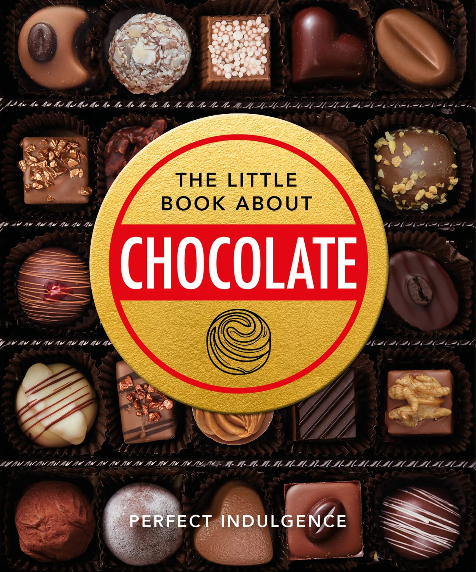 The Little Book of Chocolate: Delicious, decadent, dark and delightful ...
