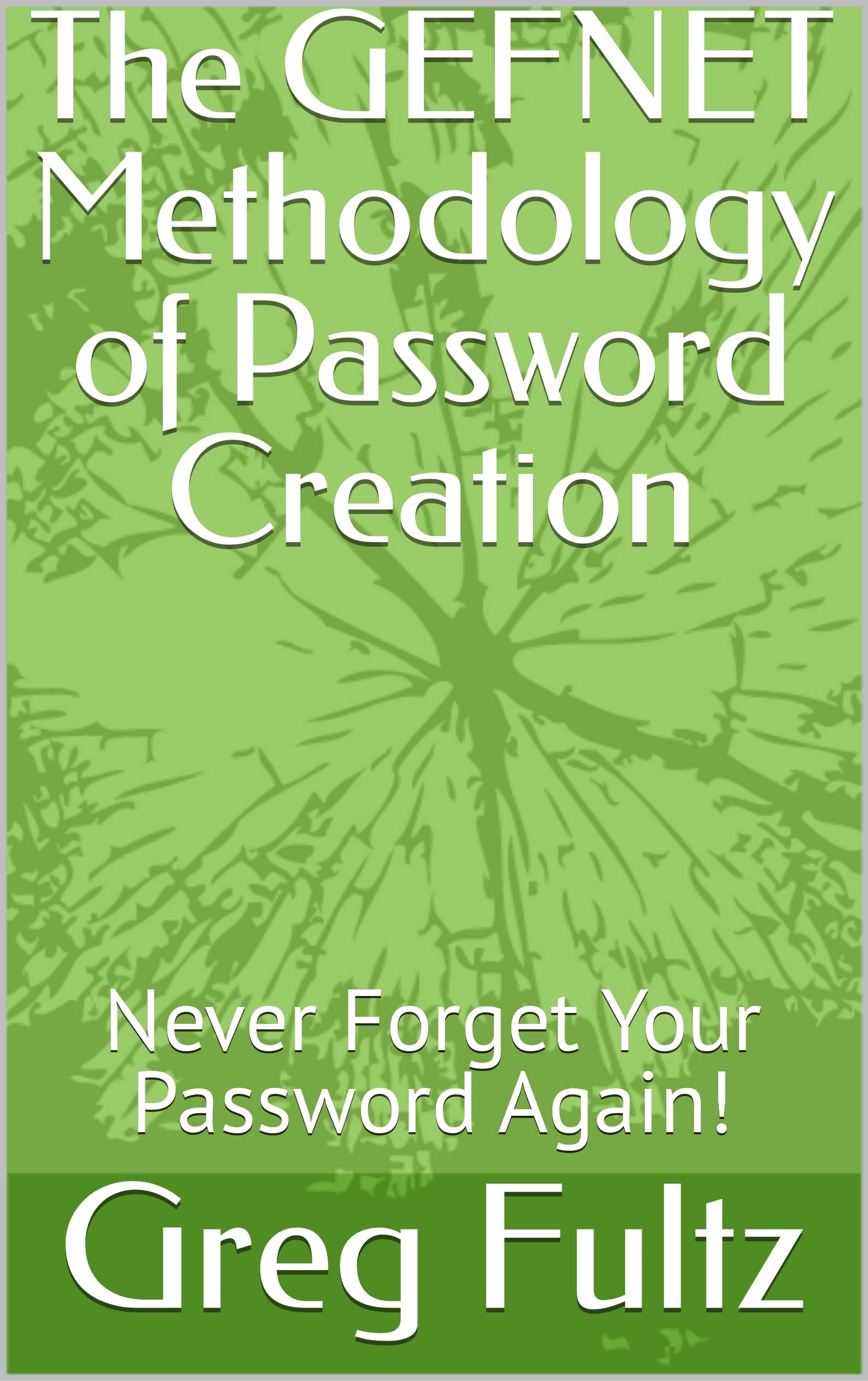 The GEFNET Methodology of Password Creation: Never Forget Your Password ...