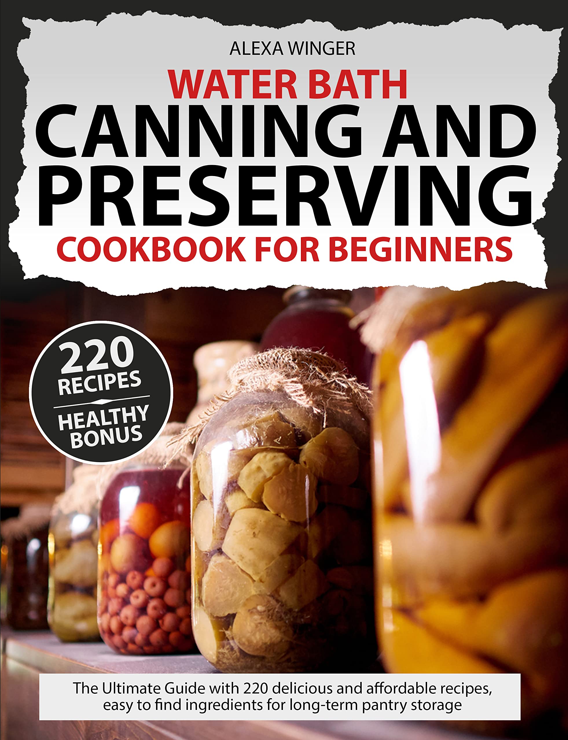 Water Bath Canning and Preserving Cookbook for beginners: The Ultimate Guide with 220 delicious ...