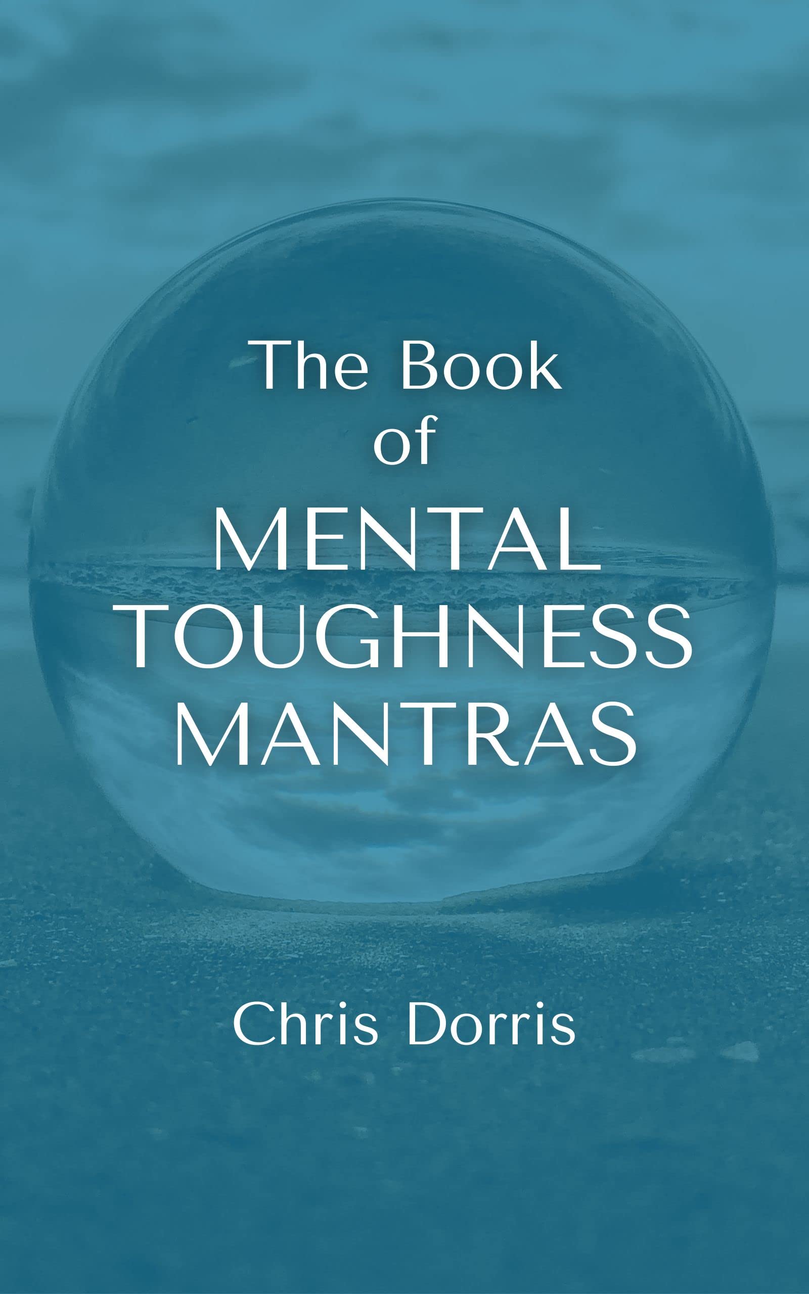 The Book of Mental Toughness Mantras by Chris Dorris | Goodreads