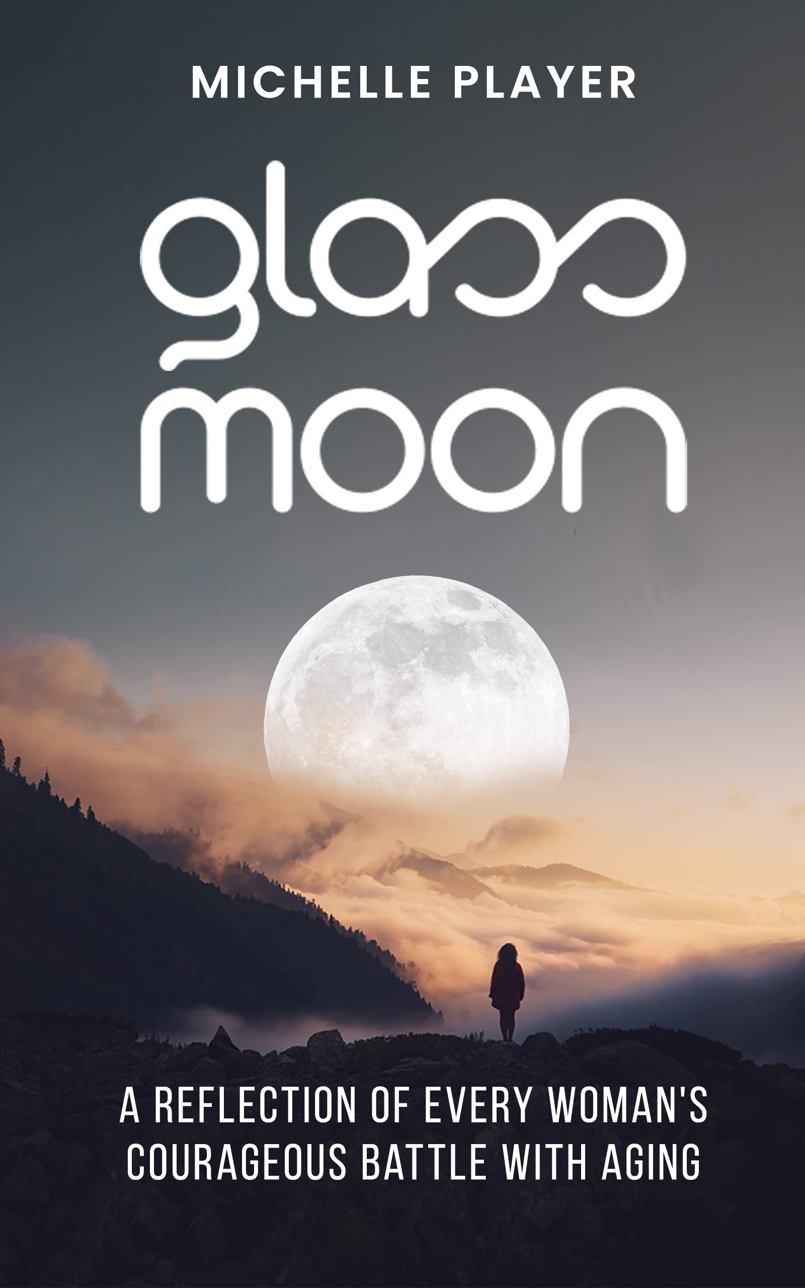 Glass Moon: A Reflection of Every Woman's Courageous Battle with Aging ...
