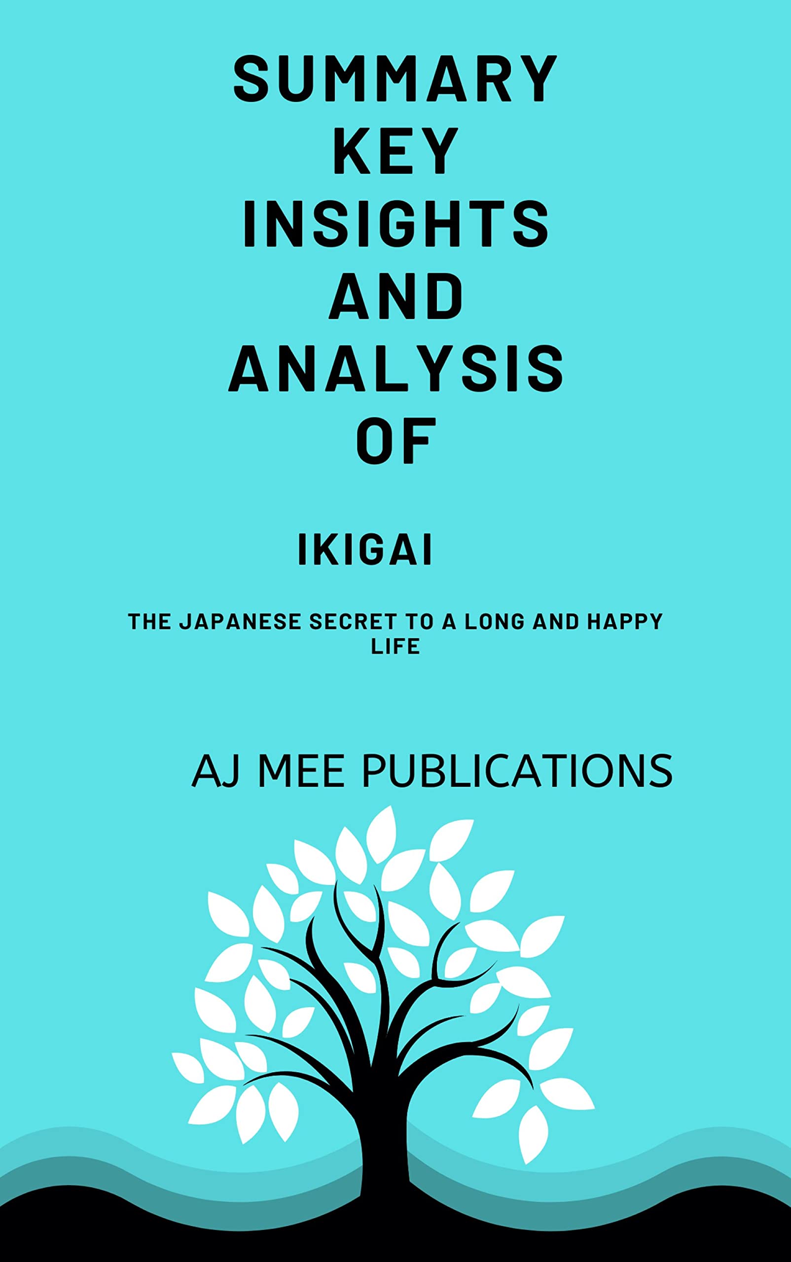 Summary Key Insights And Analysis Of Ikigai The Japanese Secret To A