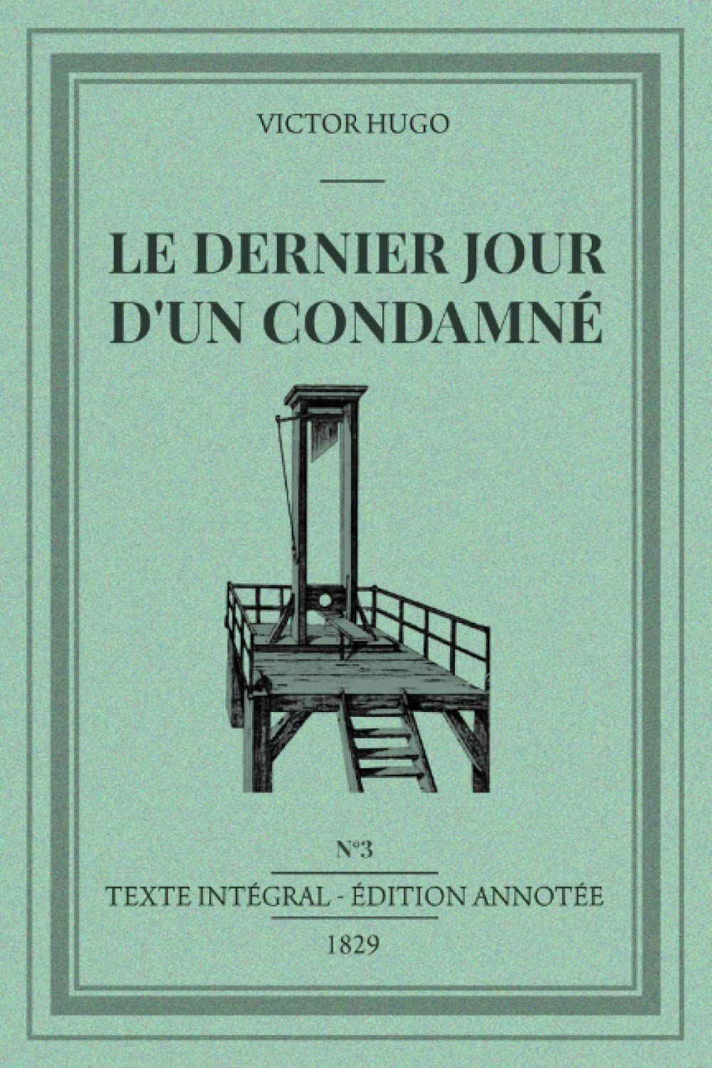 Victor Hugo dernier jour d'un condamné: 1829 | Edition annotée d'une biographie | Texte intégral ...