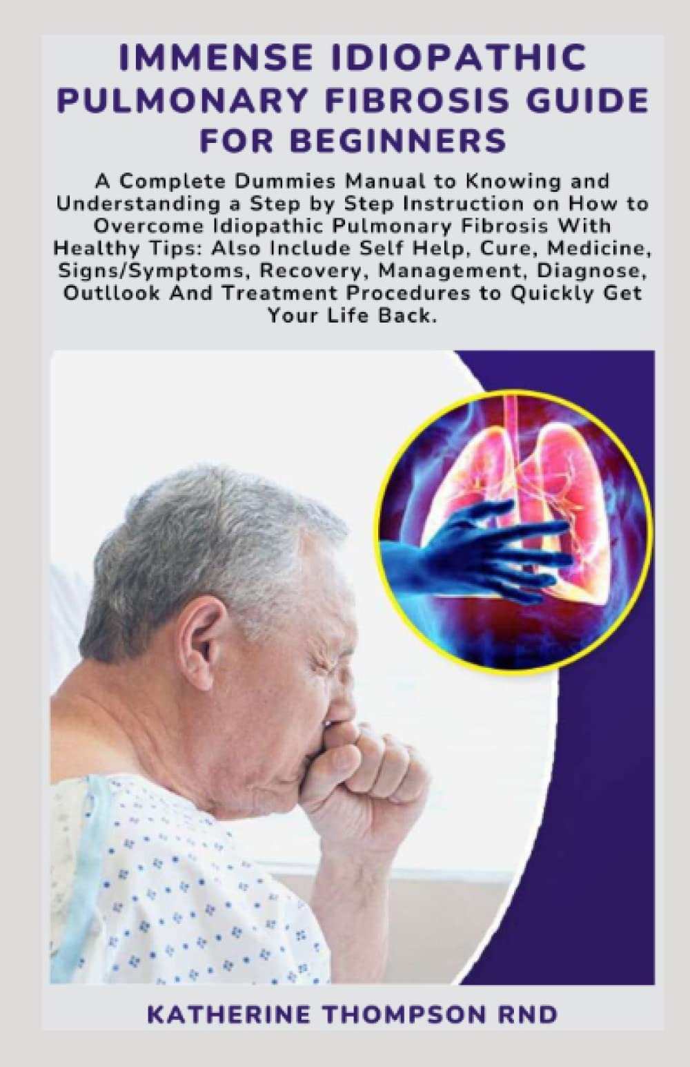 IMMENSE IDIOPATHIC PULMONARY FIBROSIS GUIDE FOR BEGINNERS: A Complete ...