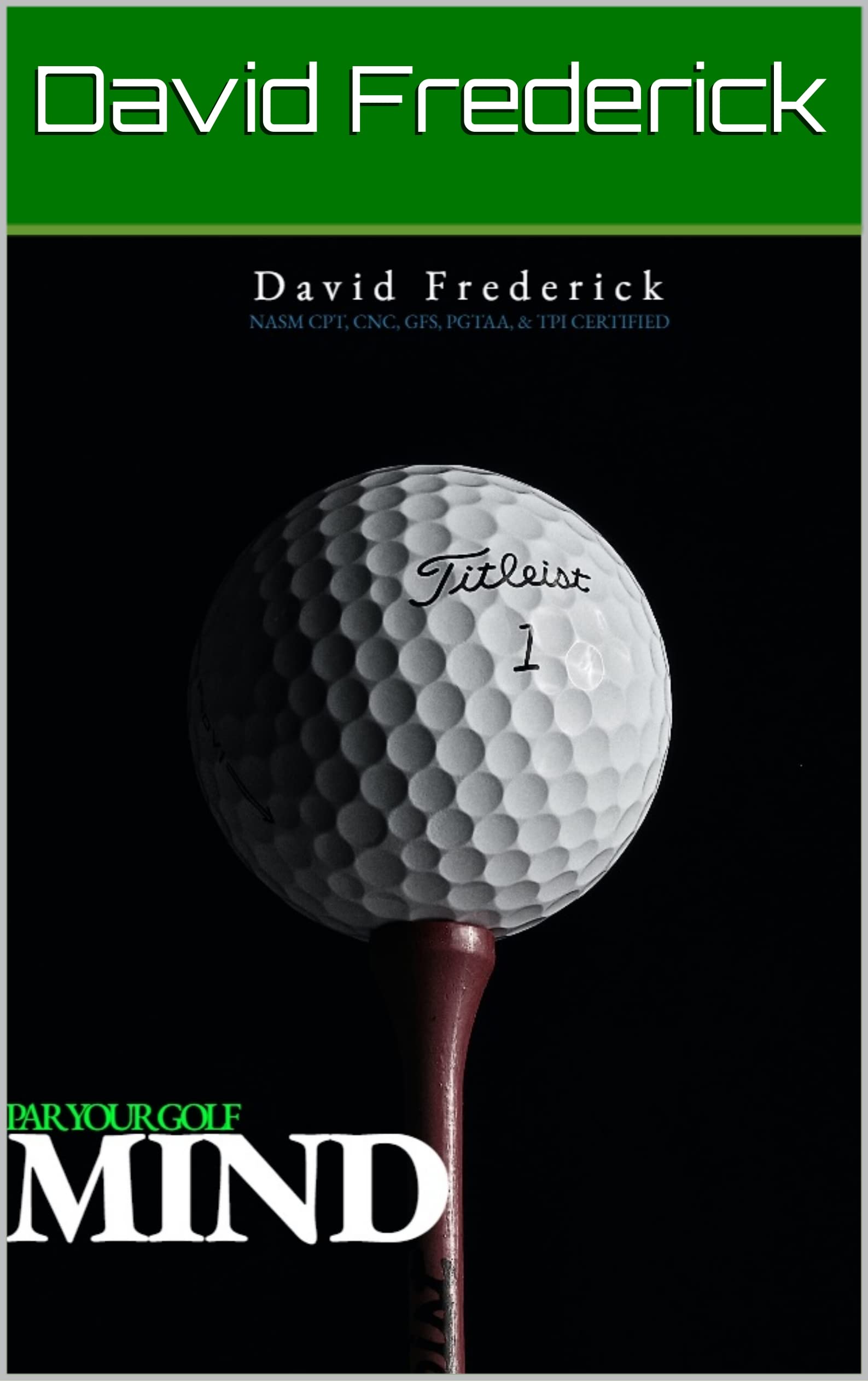 Par Your Golf MIND: Golf's Mental Discipline, Toughness, and Fortitude ...