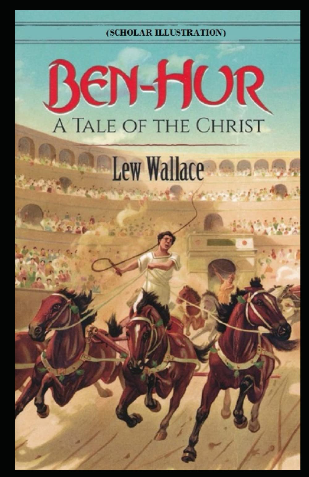 Ben-Hur -A Tale of the Christ: (Scholar Illustration) by Lew Wallace ...