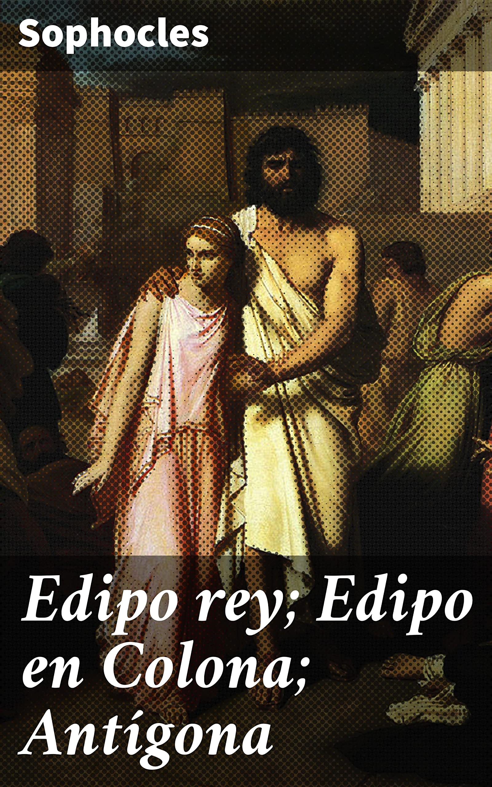 Edipo rey; Edipo en Colona; Antígona (Spanish Edition) by Sophocles ...