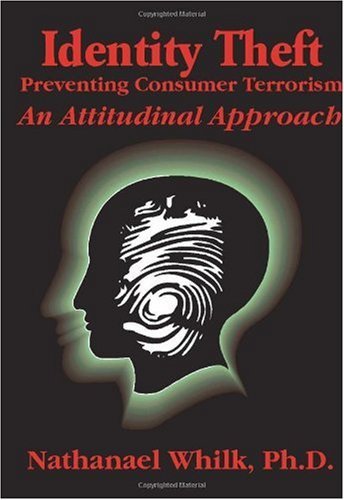 Identity Theft: Preventing Consumer Terrorism: An Attitudinal Approach ...