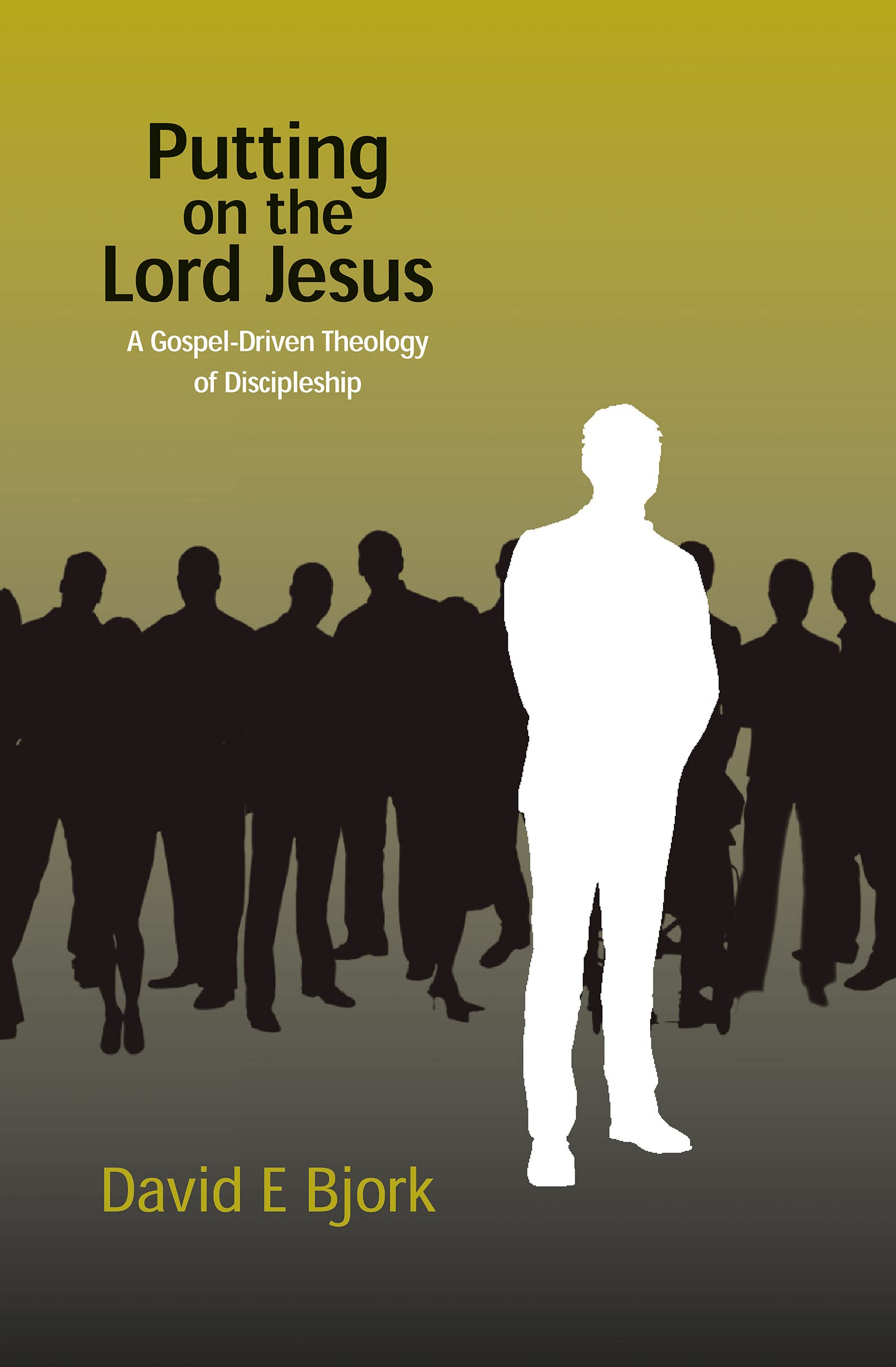 Putting on the Lord Jesus: A Gospel-Driven Theology of Discipleship by ...