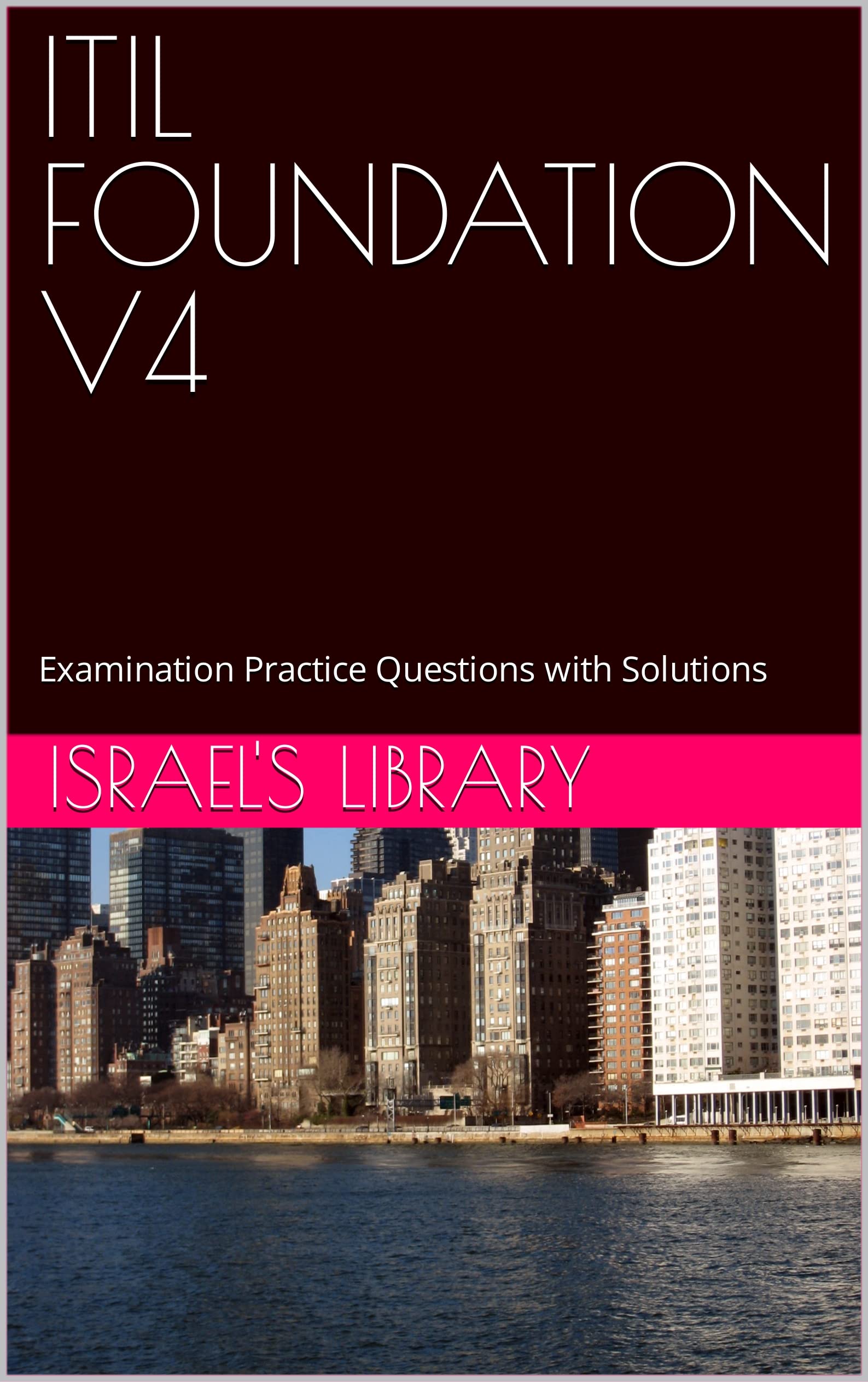 ITIL FOUNDATION V4: Examination Practice Questions with Solutions by ...