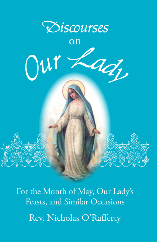 Discourses On Our Lady: For Month of May, Our Lady's Feasts, and ...
