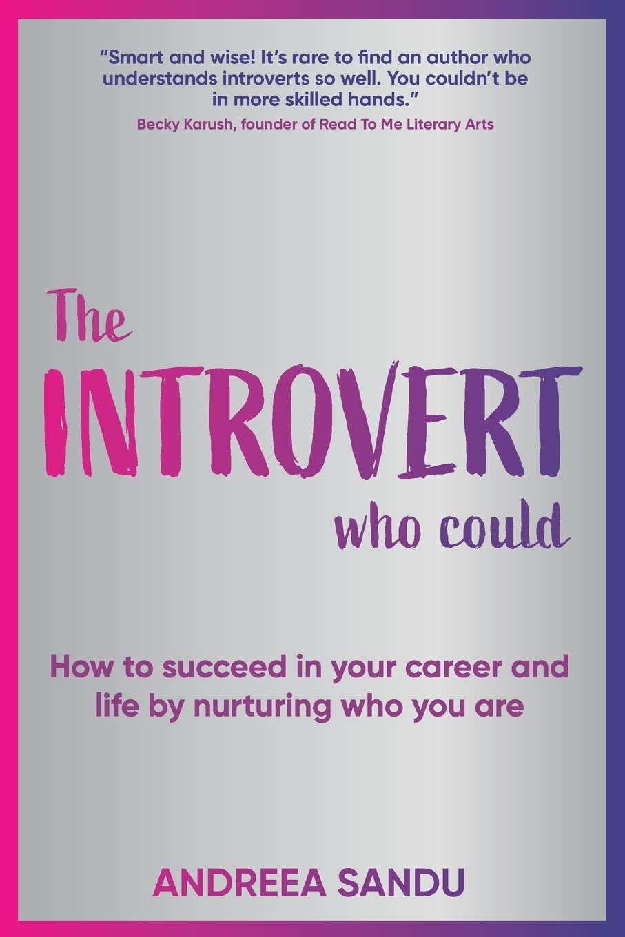 The Introvert Who Could: How to succeed in your career and life by ...