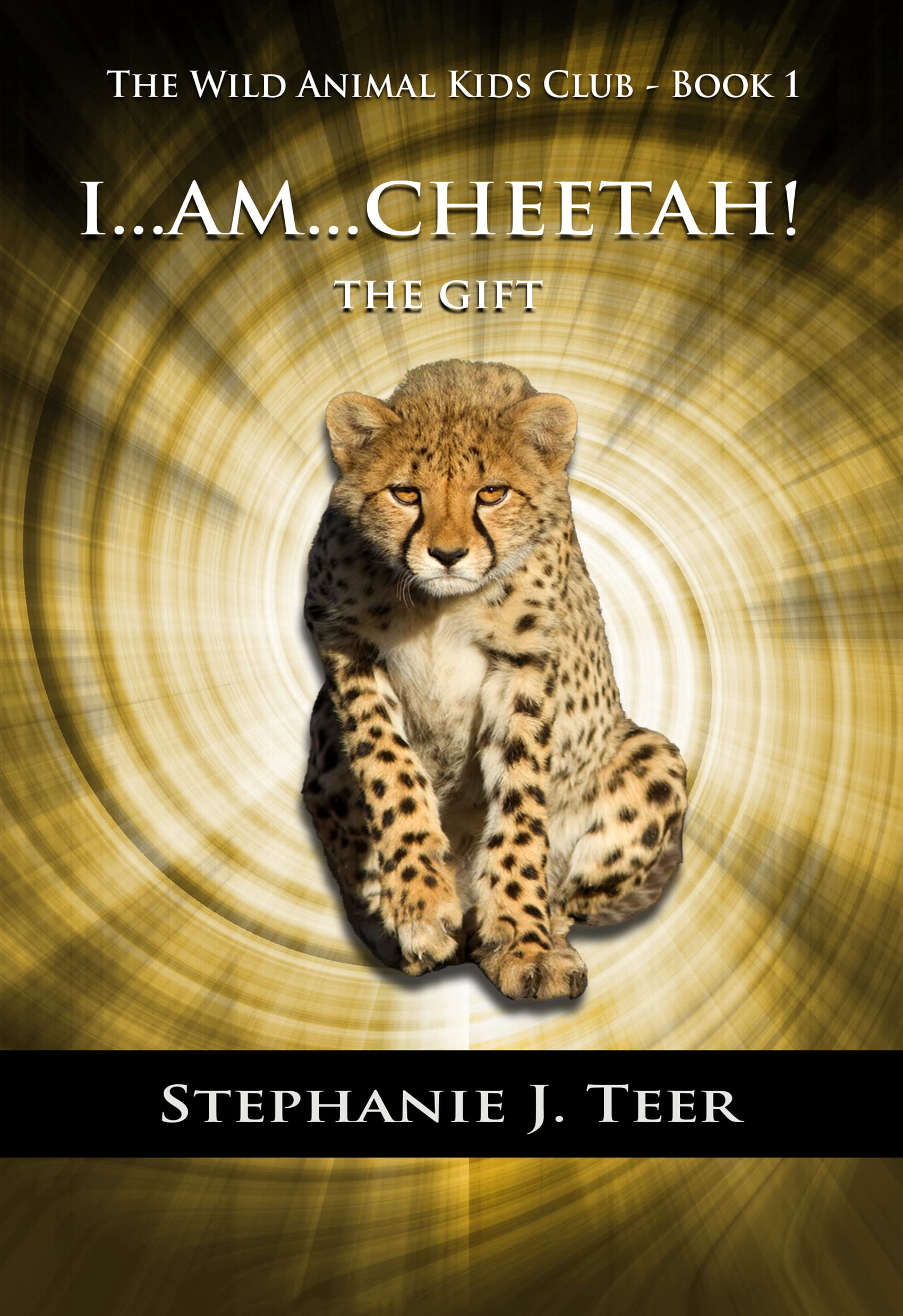 I... Am... Cheetah!: The Gift by Stephanie J. Teer | Goodreads