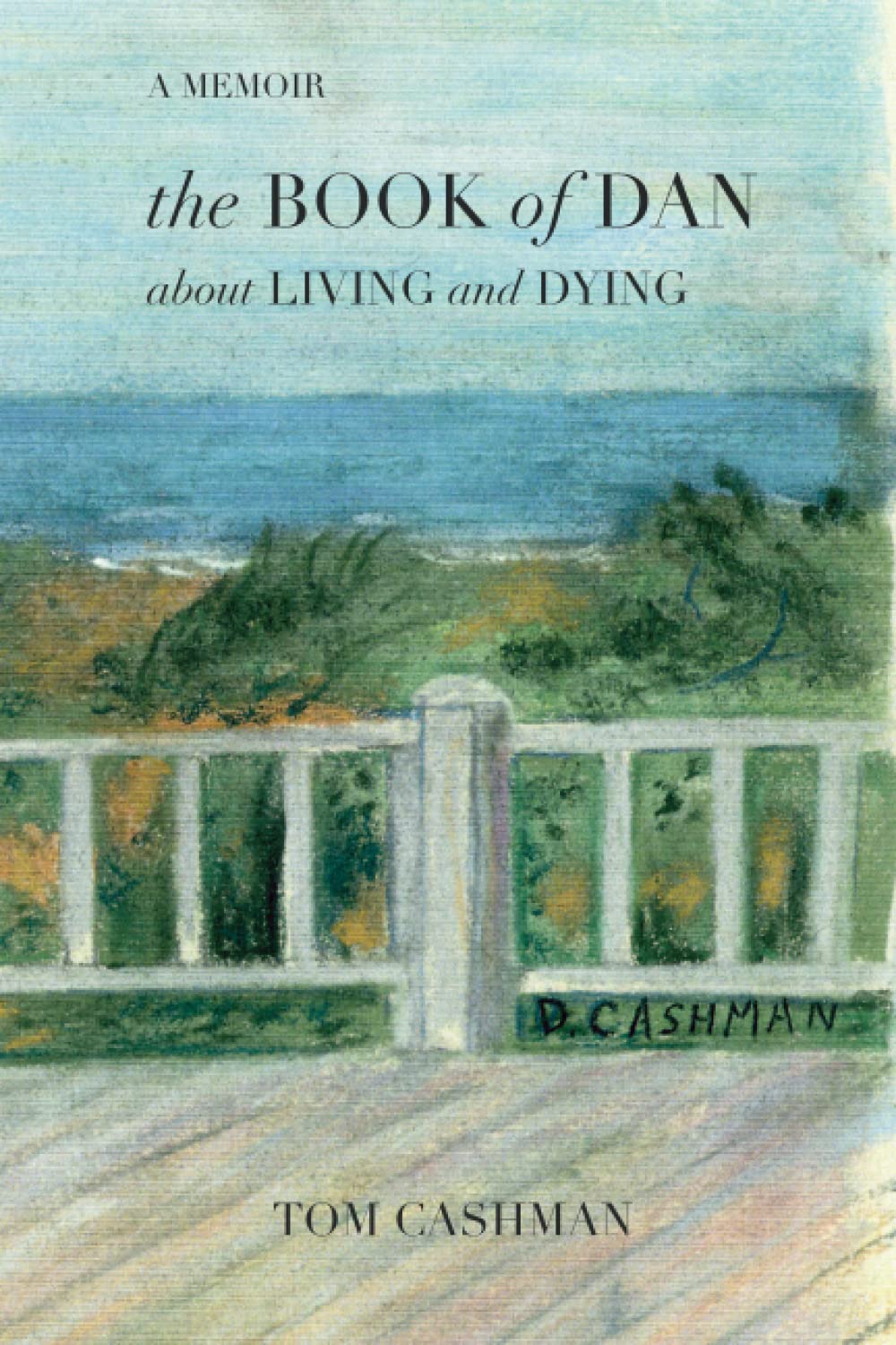 The Book of Dan: A Memoir About Living and Dying by Tom Cashman | Goodreads