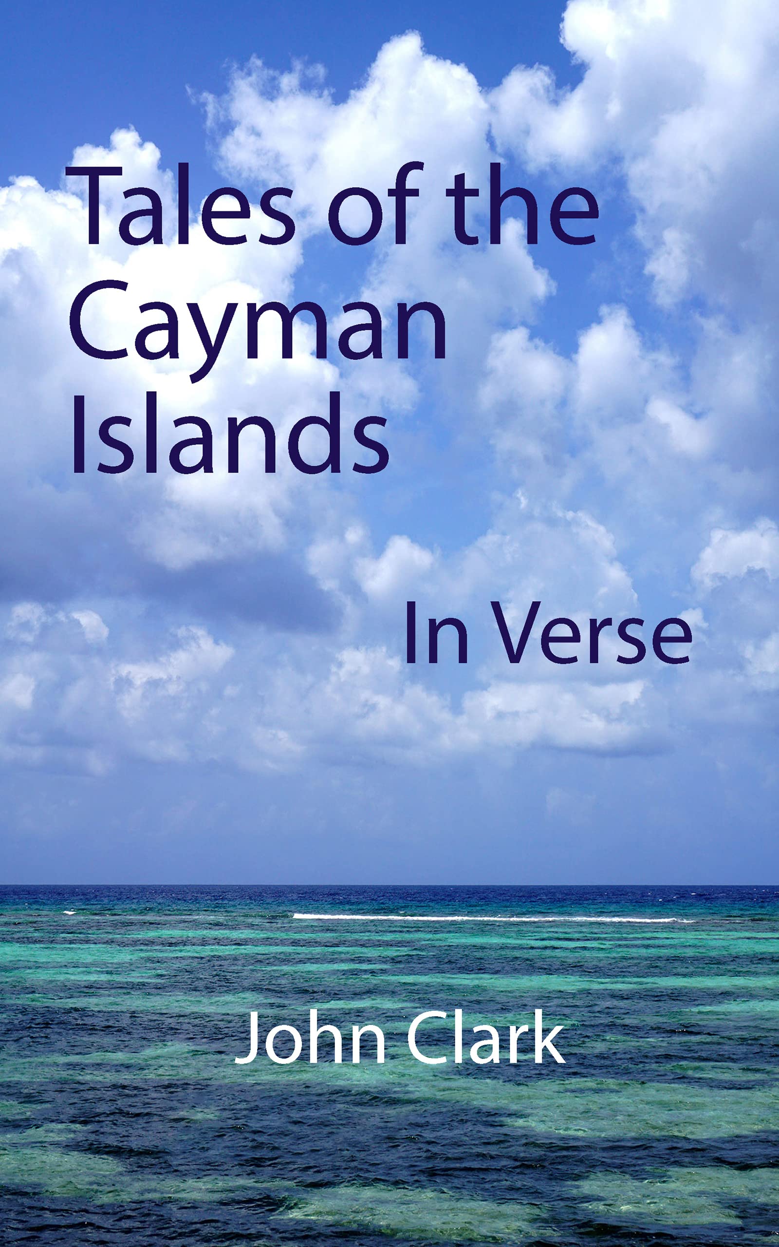 Tales of the Cayman Islands: In Verse by John Clark | Goodreads