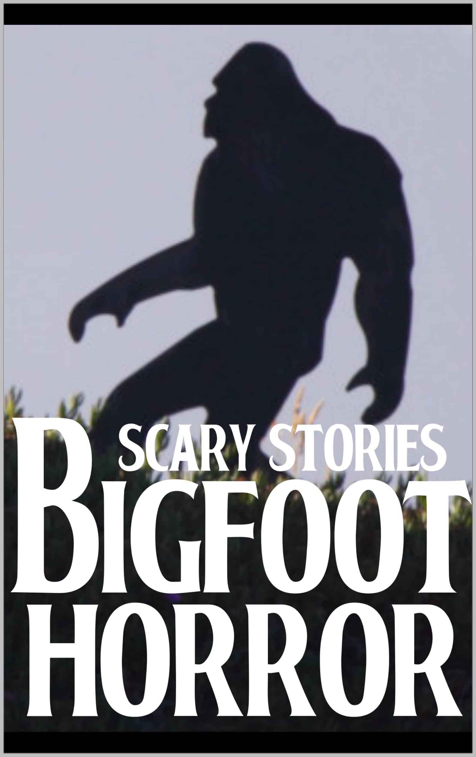 Scary Bigfoot Horror Stories: Vol 3 by Roman Nessie | Goodreads
