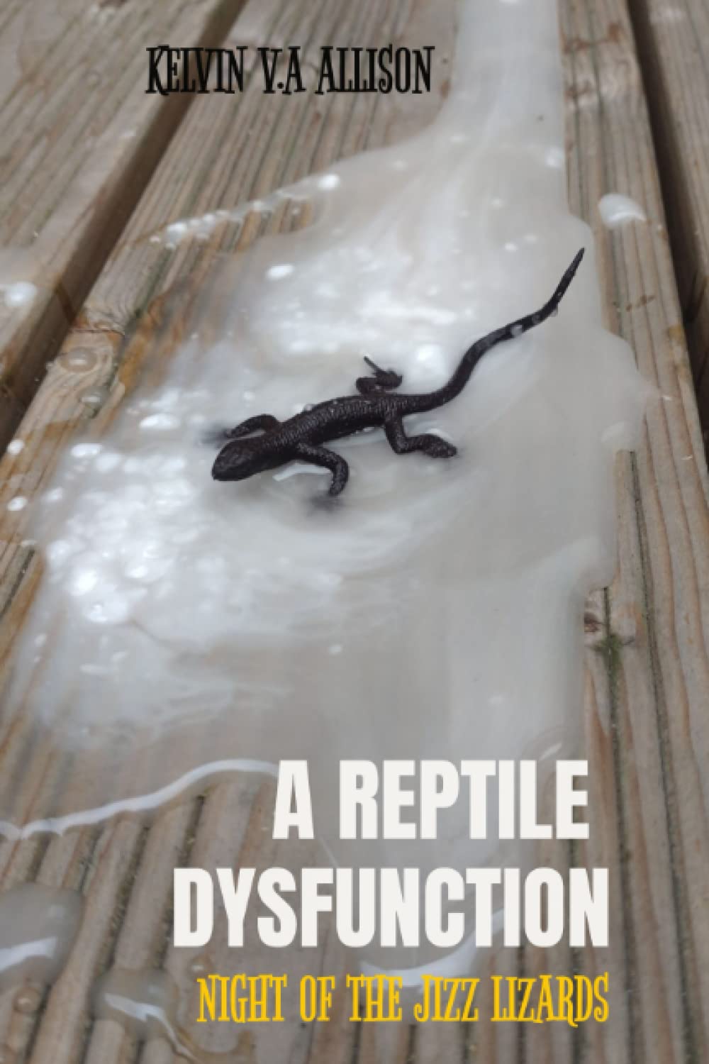 A REPTILE DYSFUNCTION: Night of the Jizz Lizards by Kelvin V.A. Allison ...