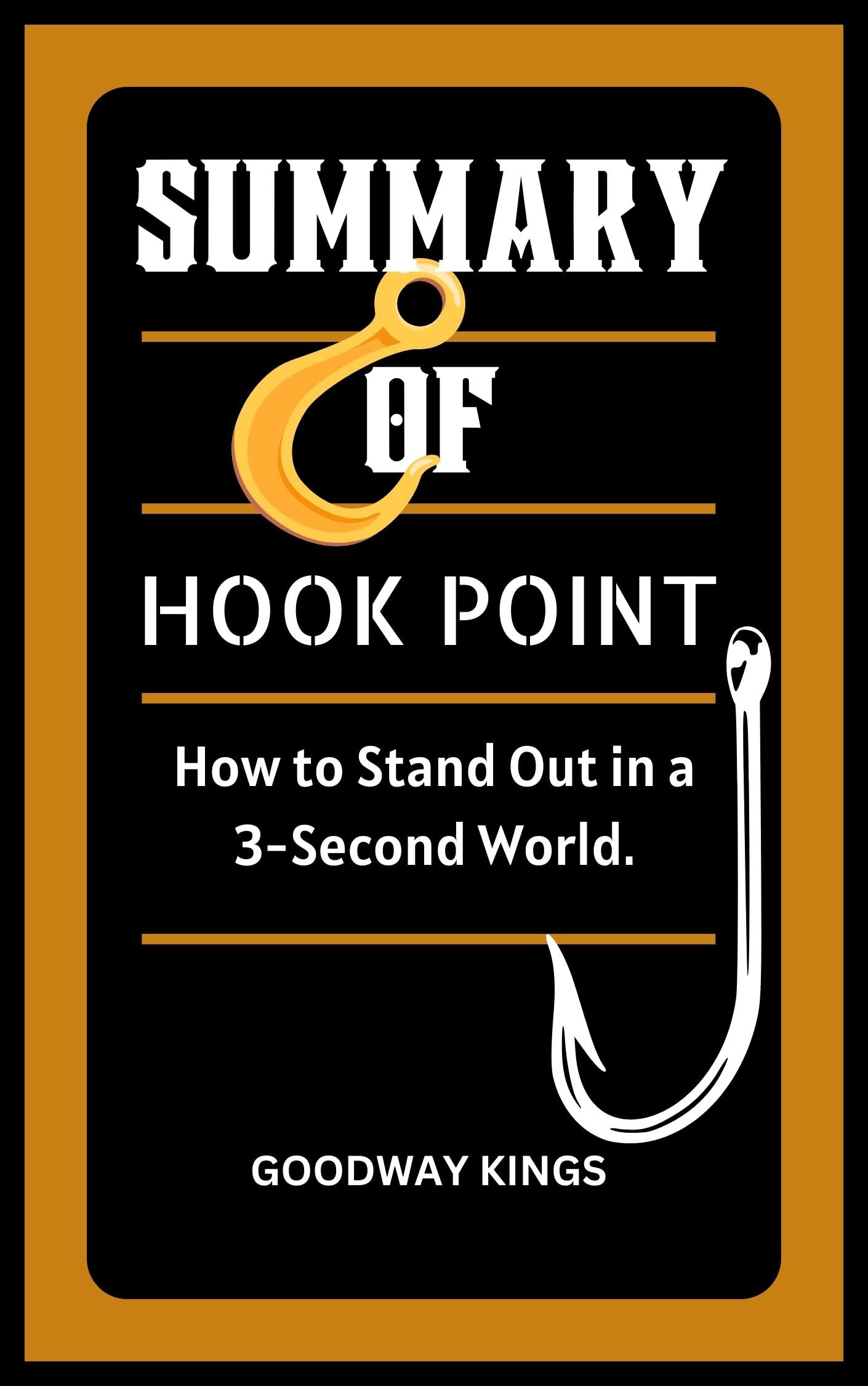 Summary of Hook Point: How to Stand Out in a 3-Second World. by Goodway ...