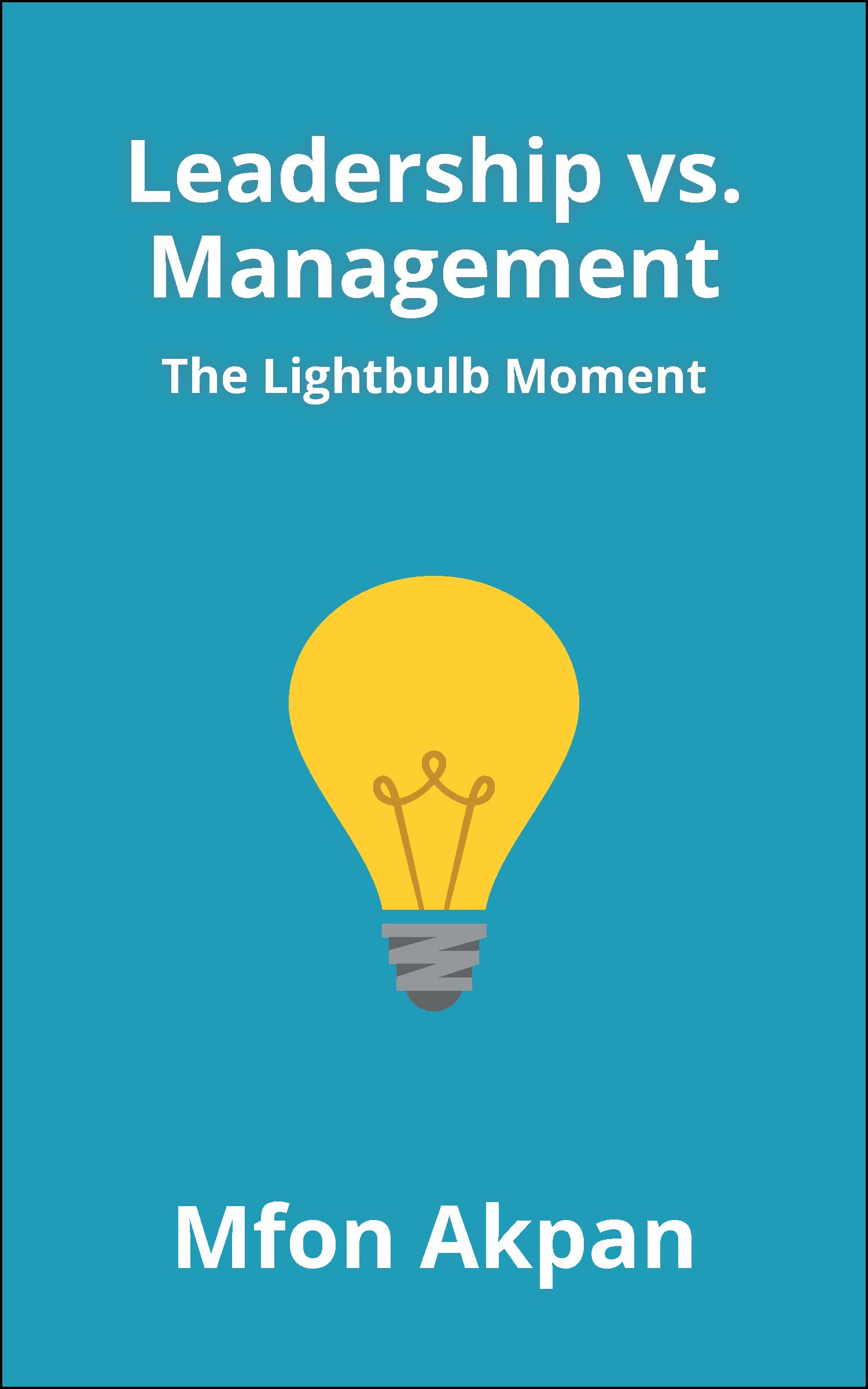 Leadership vs. Management: The Lightbulb Moment by Mfon Akpan | Goodreads