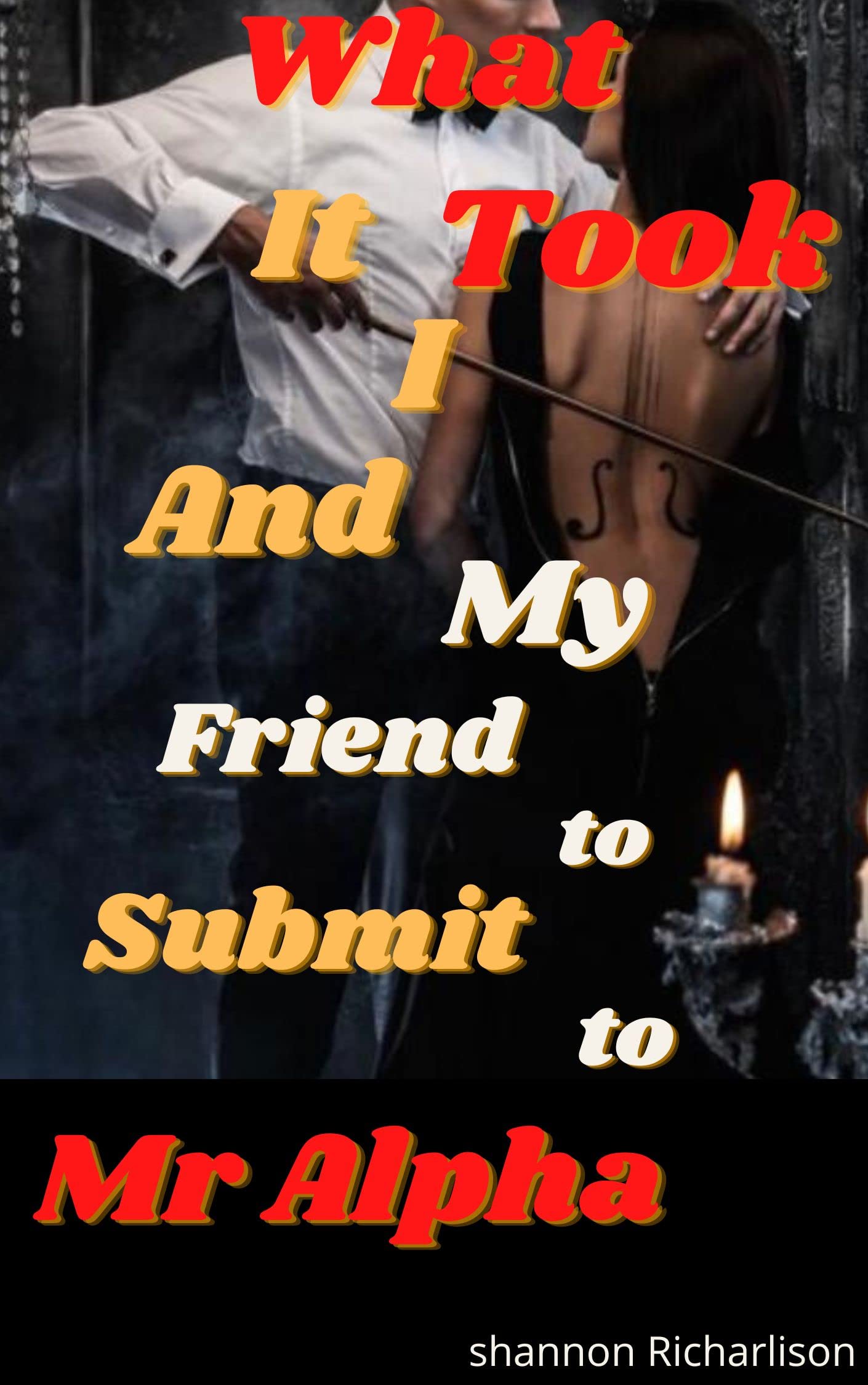 What it took I and My Friend to Submit to Mr. Alpha: by Nicole ...