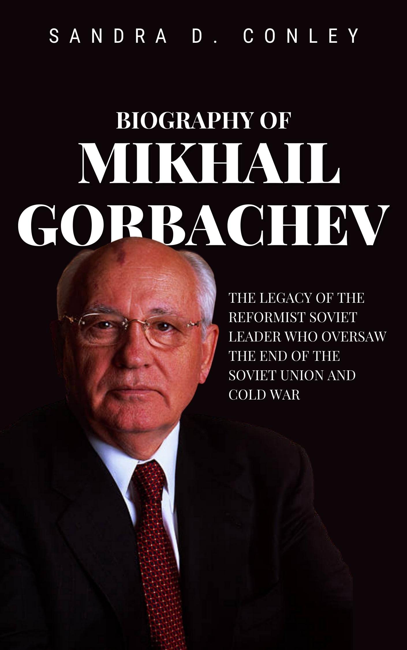Biography of Mikhail Gorbachev: The Legacy of The Reformist Soviet ...