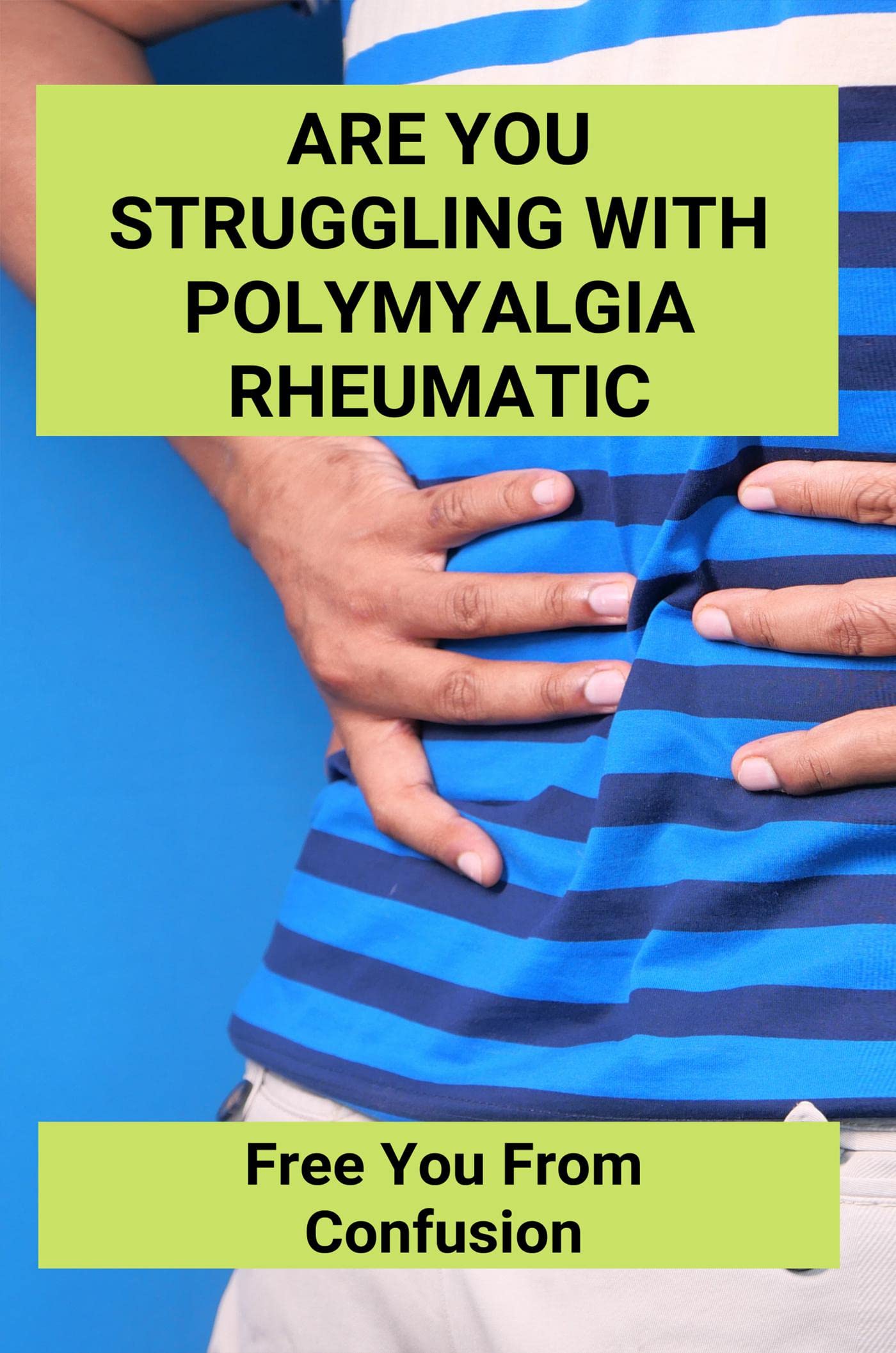 Are You Struggling With Polymyalgia Rheumatic: Free You From Confusion ...
