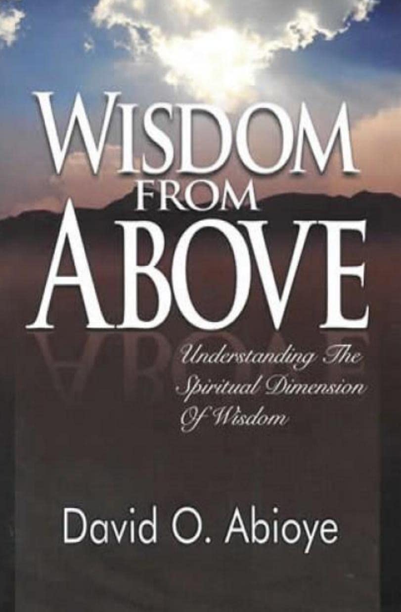WISDOM FROM ABOVE by DAVID ABIOYE | Goodreads
