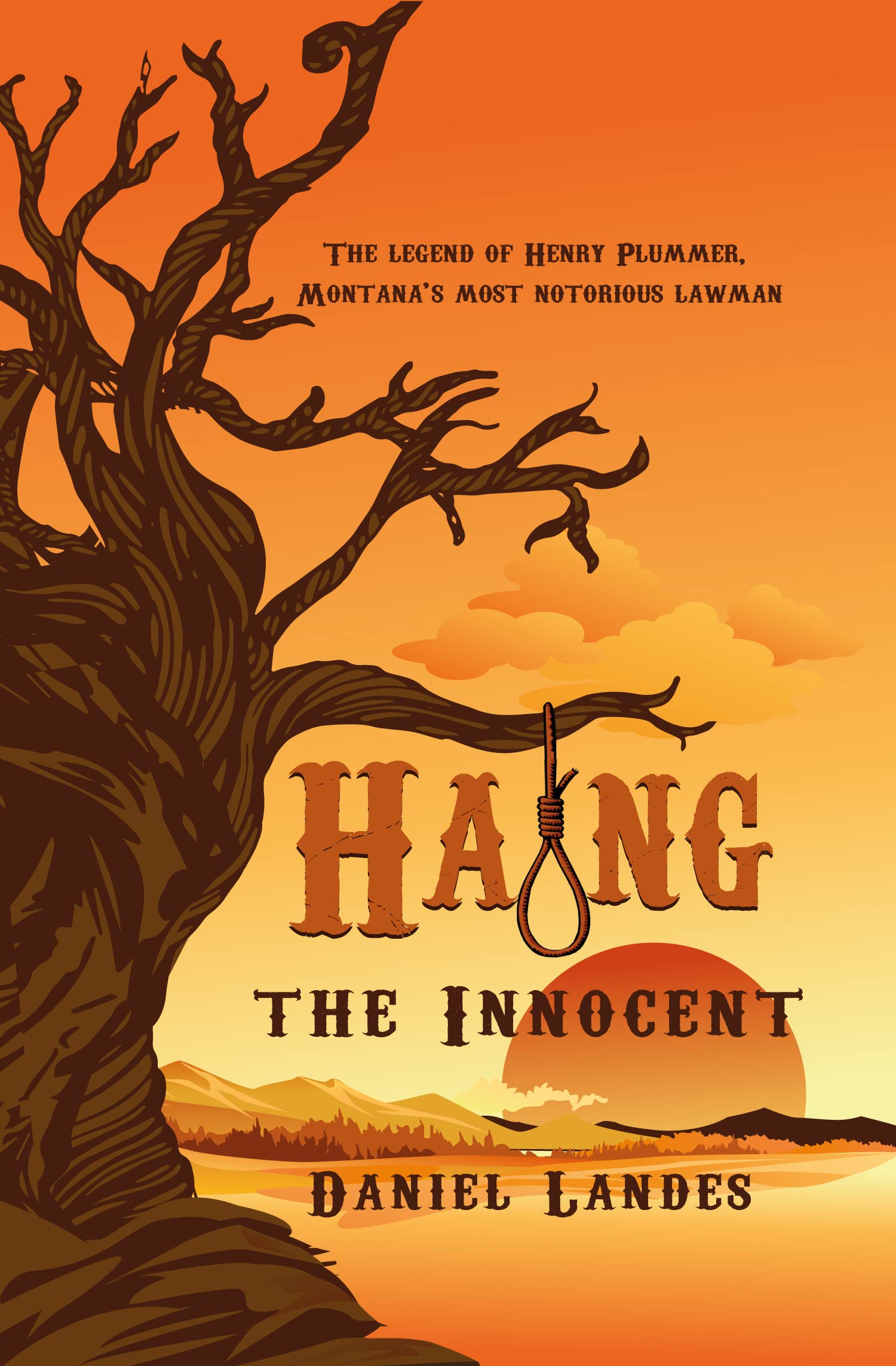 Hang the Innocent: The Legend of Henry Plummer, Montana's Most ...