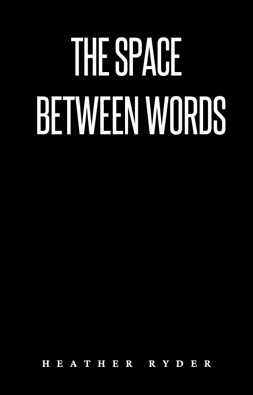 The Space Between Words by Heather Ryder | Goodreads