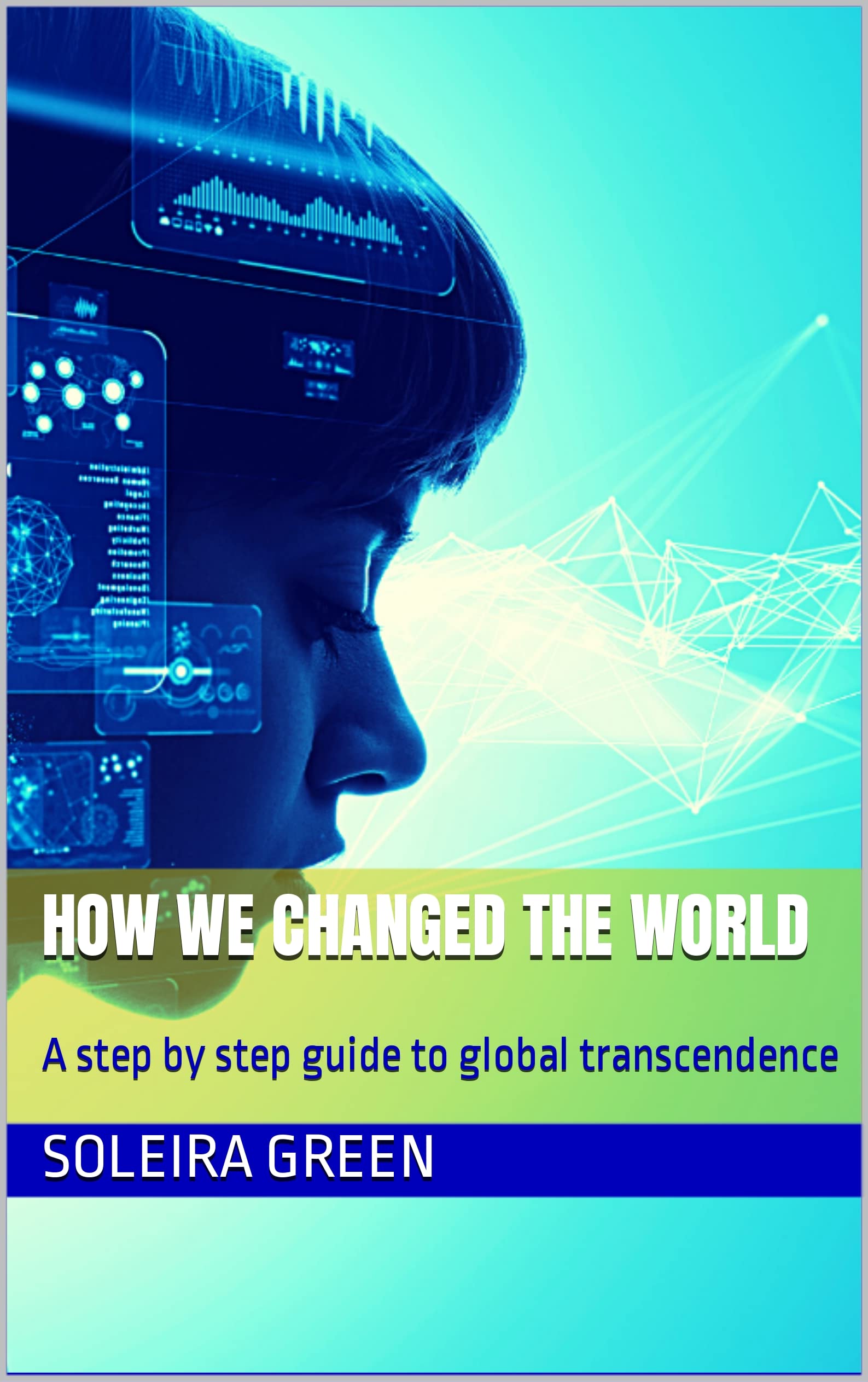 How We Changed the World: A step by step guide to global transcendence ...