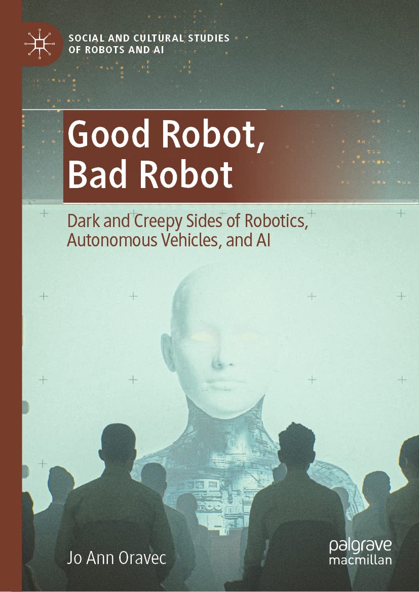 Good Robot, Bad Robot: Dark and Creepy Sides of Robotics, Autonomous ...
