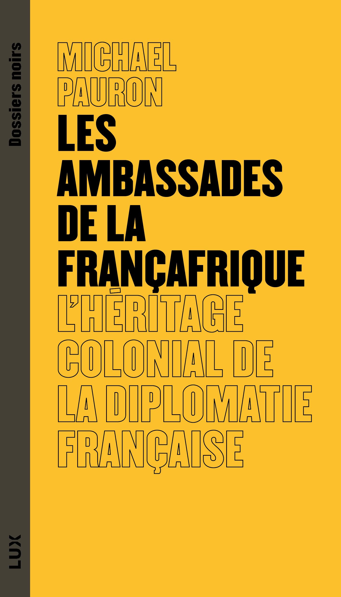 Les ambassades de la Françafrique: L'héritage colonial de la diplomatie ...