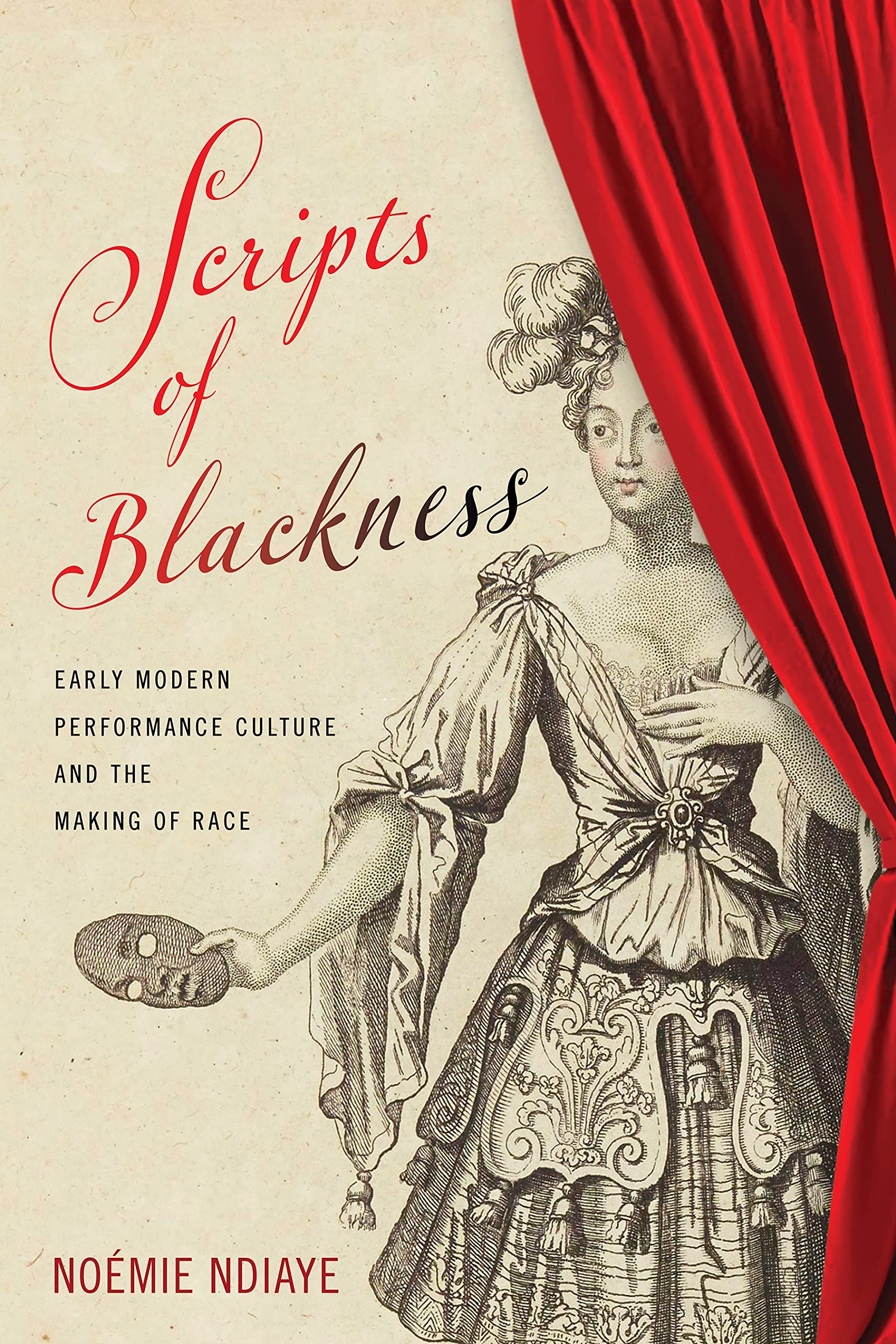 Scripts of Blackness: Early Modern Performance Culture and the Making ...