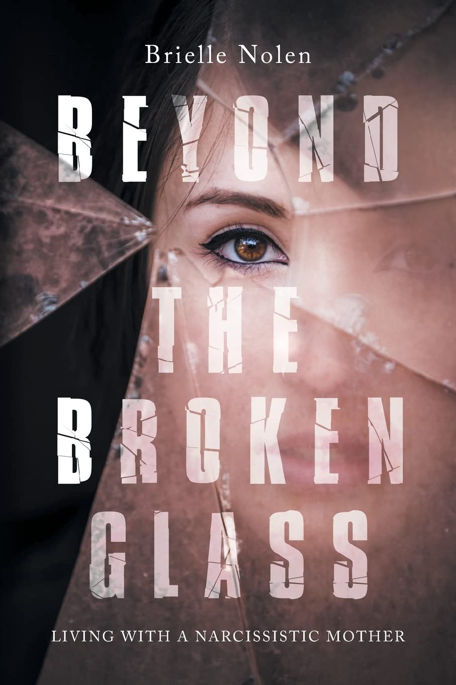 Beyond the Broken Glass: Living with a narcissistic mother by Brielle ...