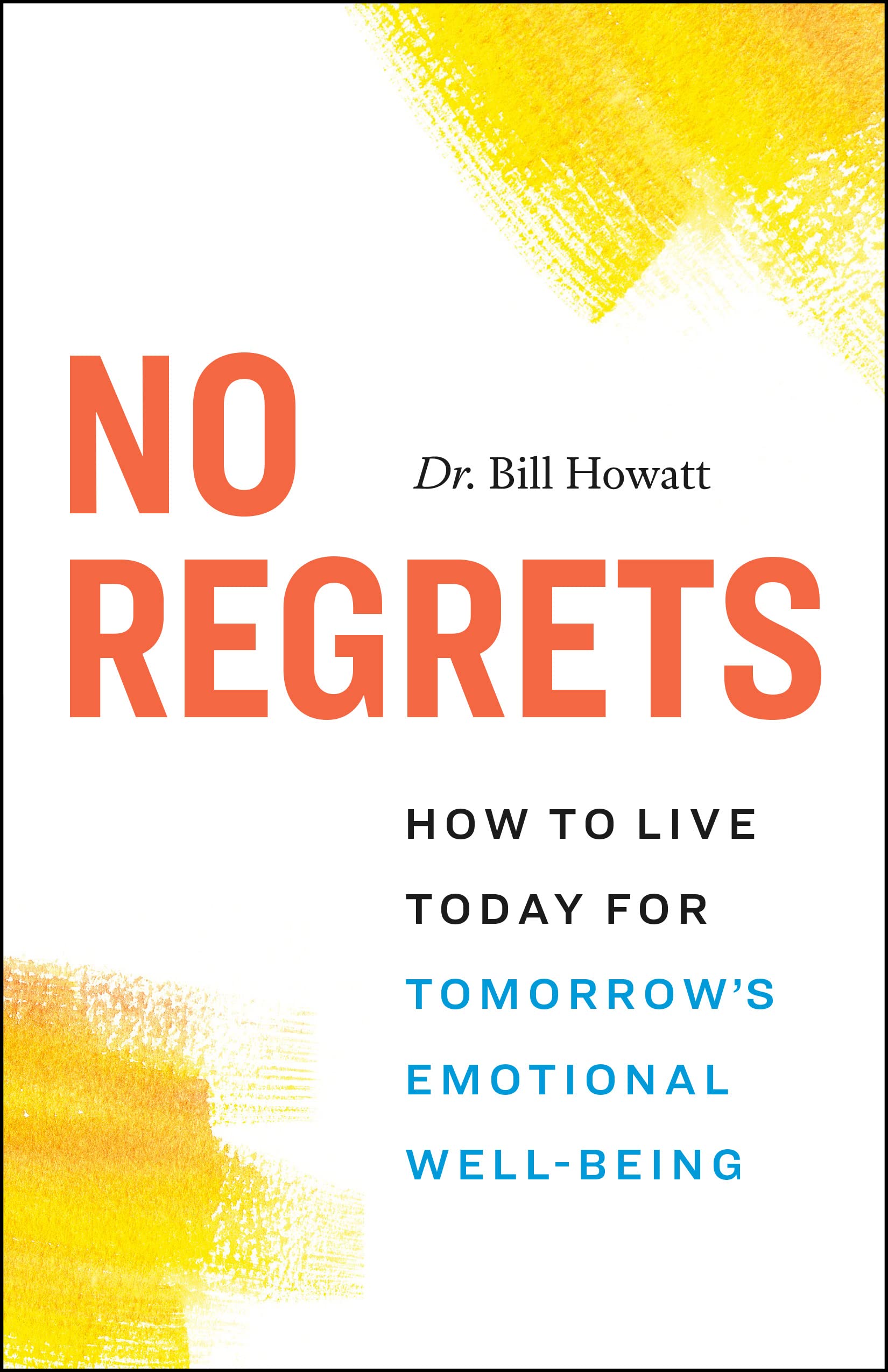 No Regrets: How to Live Today for Tomorrow’s Emotional Well-Being by ...