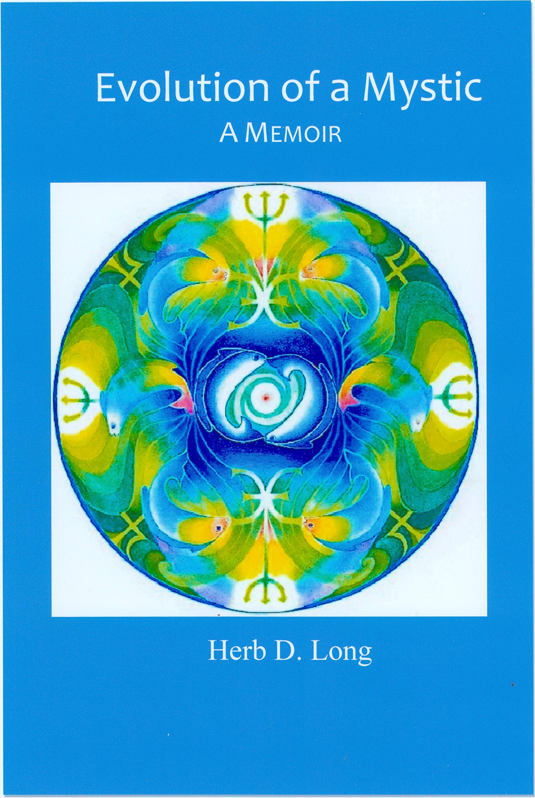 Evolution of a Mystic: A Memoir by Herb D Long | Goodreads