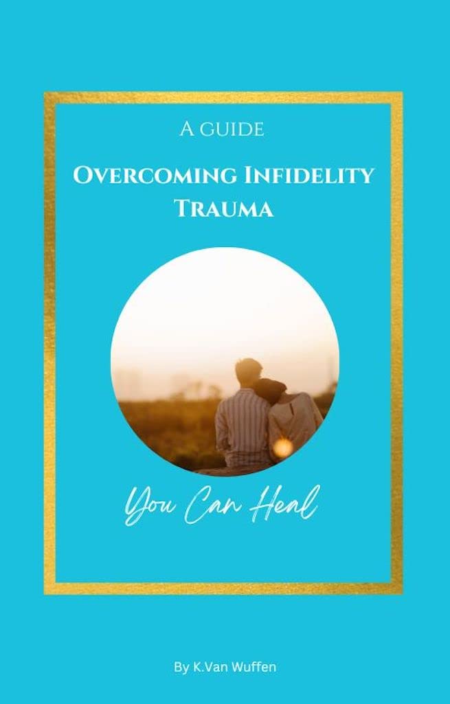 Overcoming Infidelity Trauma by K. Van Wuffen | Goodreads