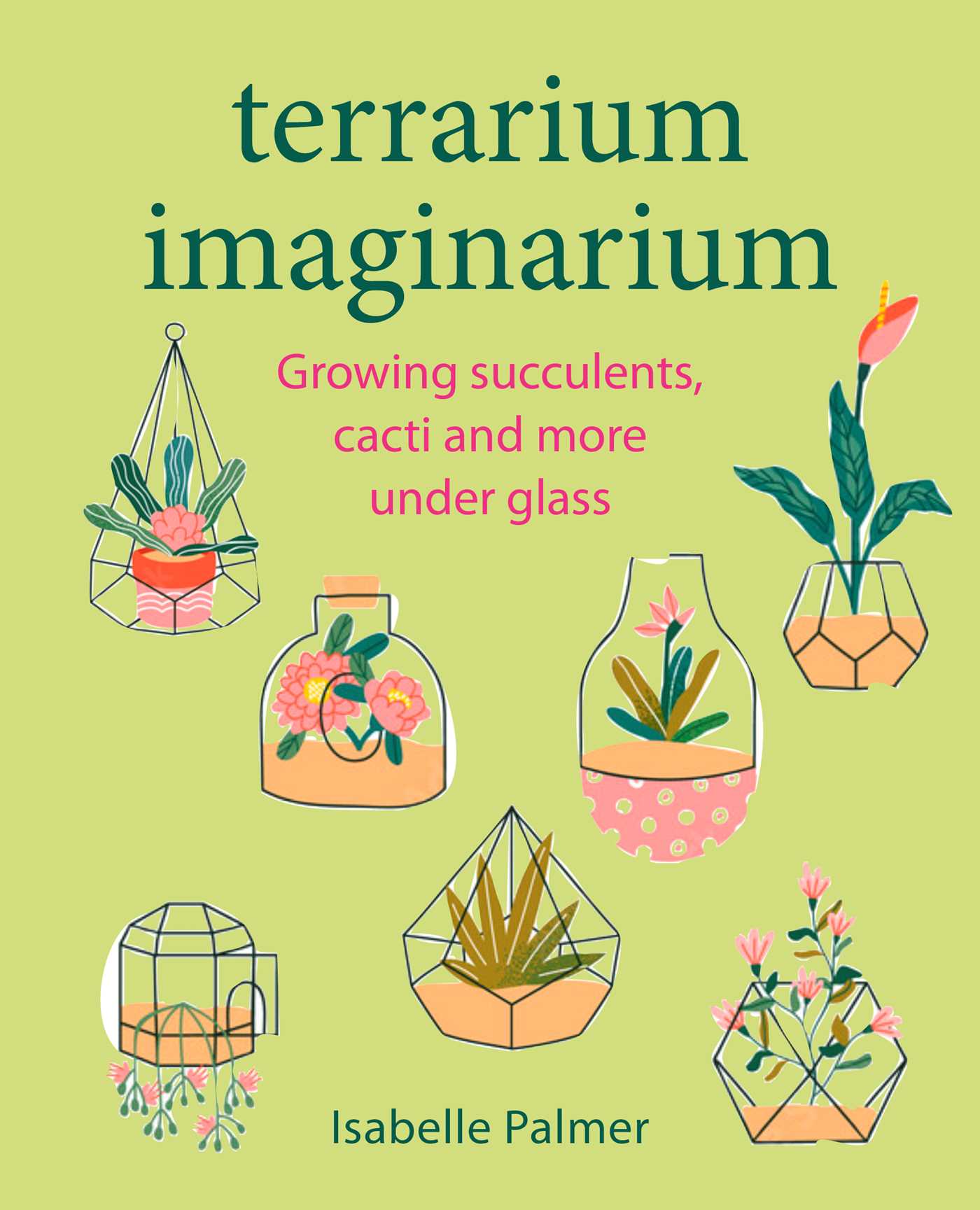 Terrarium Imaginarium: Growing succulents, cacti and more under glass ...