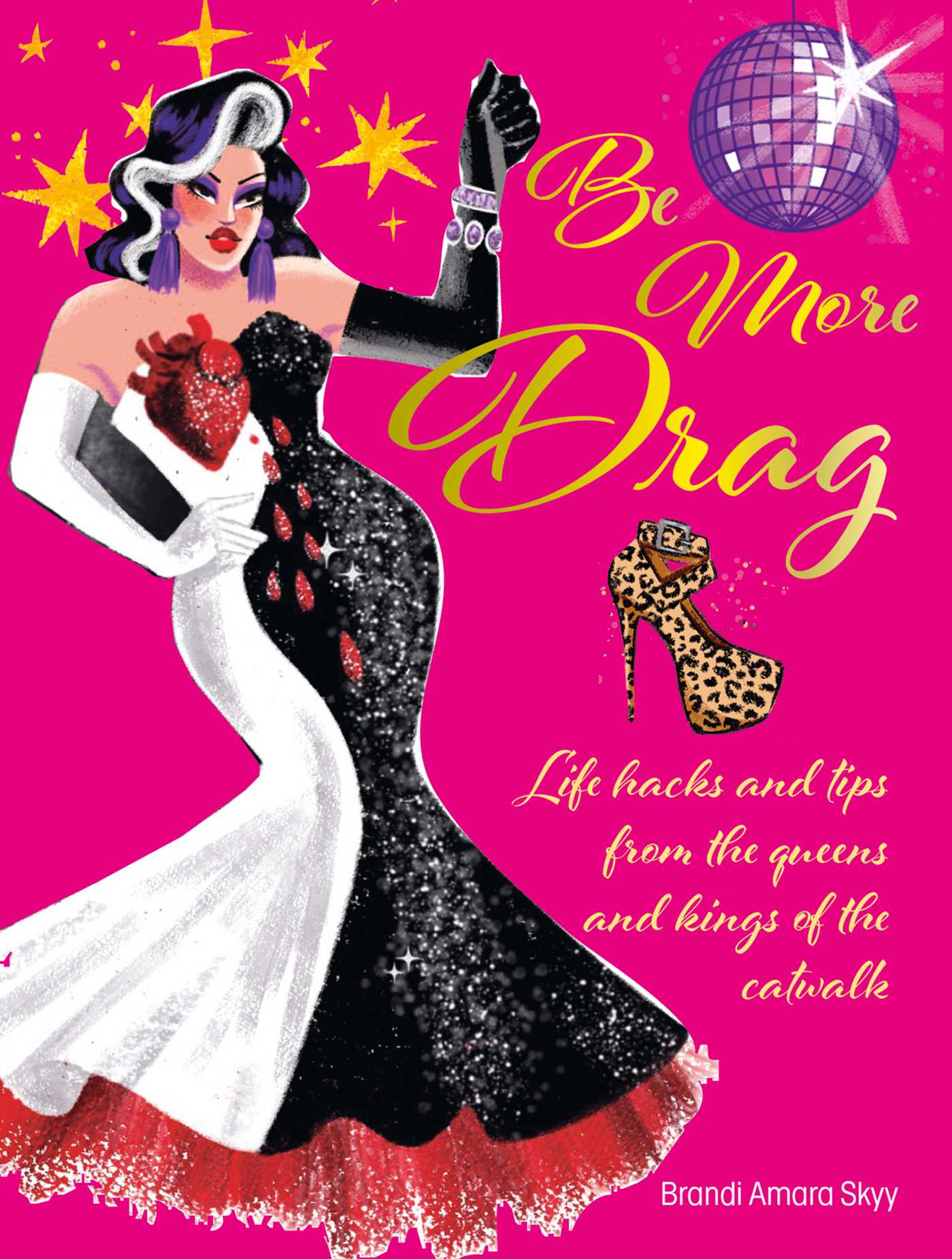 Be More Drag: Life hacks and tips from the queens and kings of the ...
