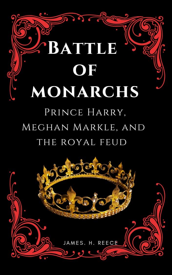 BATTLE OF MONARCHS: Prince Harry, Meghan Markle, And The Royal Feud by ...