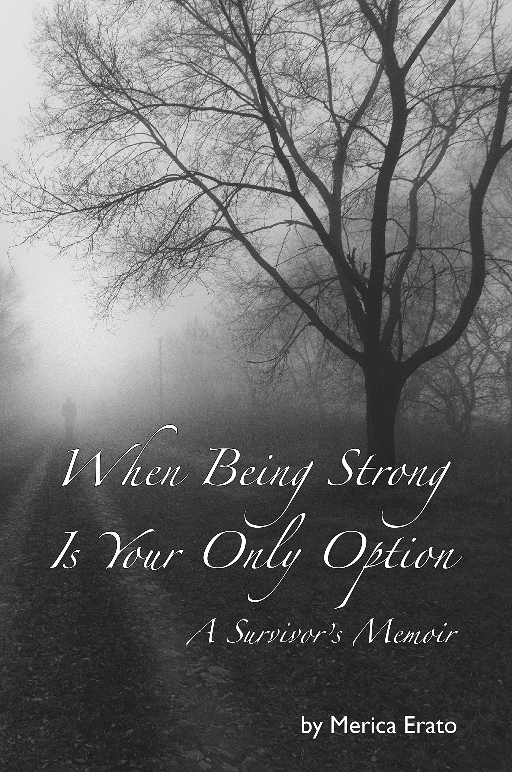 When Being Strong Is Your Only Option: A Survivor's Memoir by Merica ...