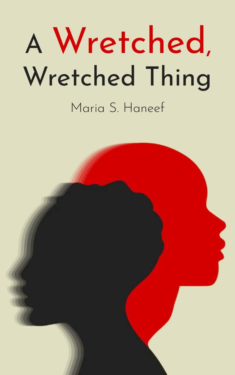 A Wretched, Wretched Thing by Maria S. Haneef | Goodreads