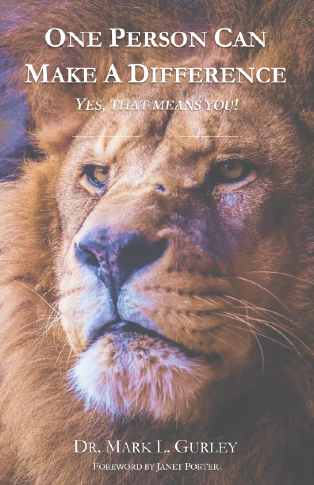 One Person Can Make A Difference: Yes, that means you! by Mark Gurley ...