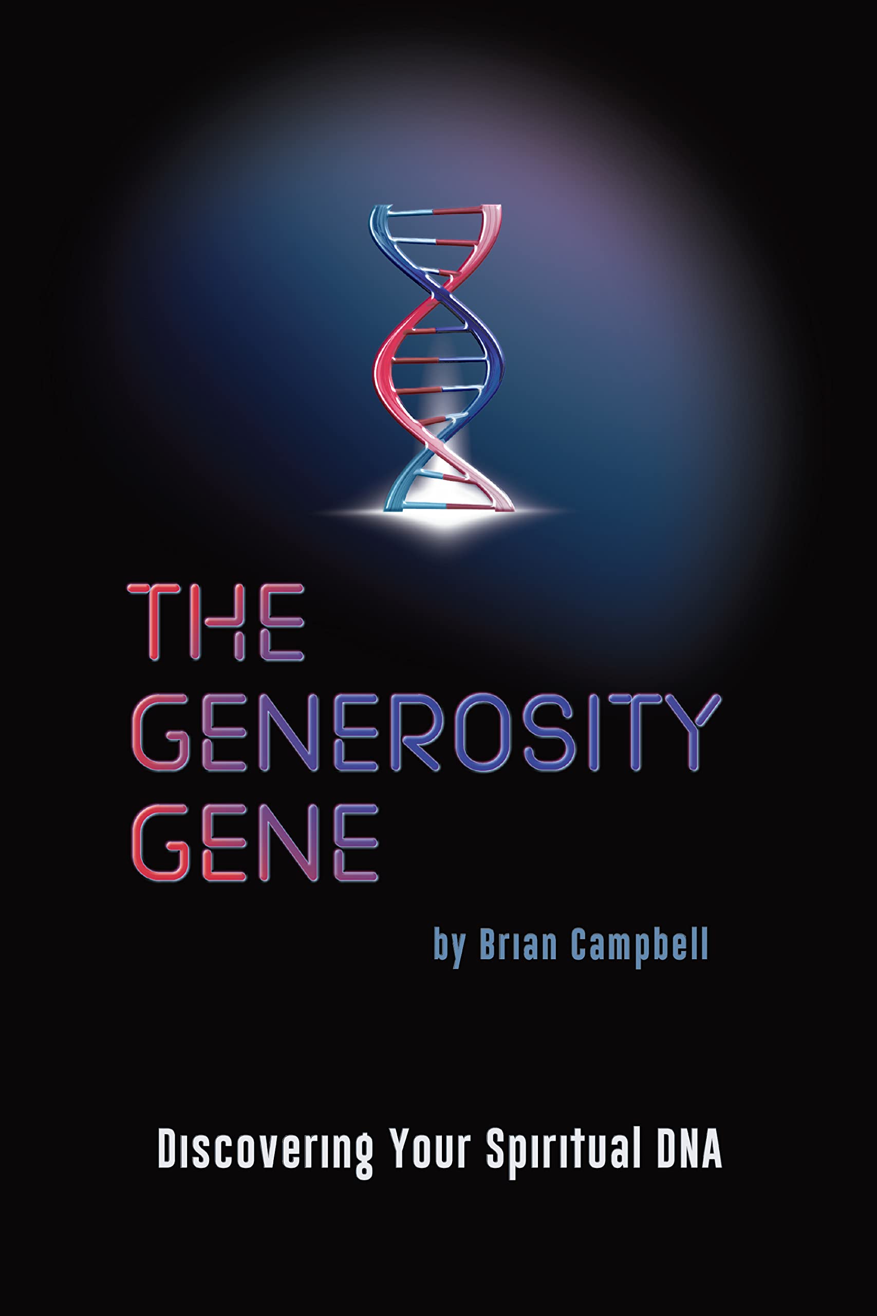 The Generosity Gene: Discovering Your Spiritual DNA by Brian Campbell ...