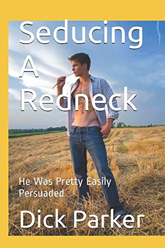 Seducing A Redneck: He Was Pretty Easily Persuaded by Dick Parker ...
